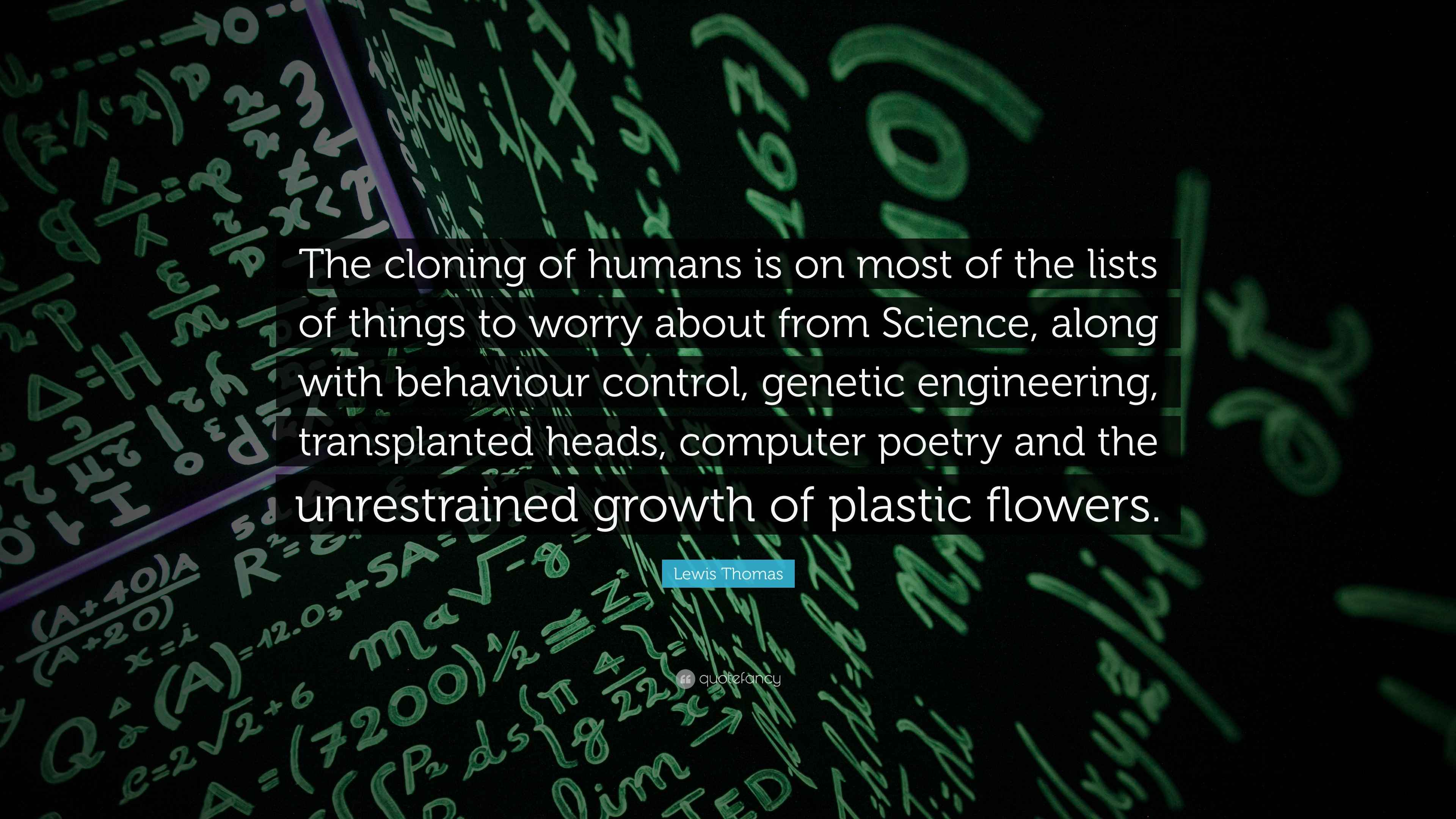 Lewis Thomas Quote: “The cloning of humans is on most of the lists of ...