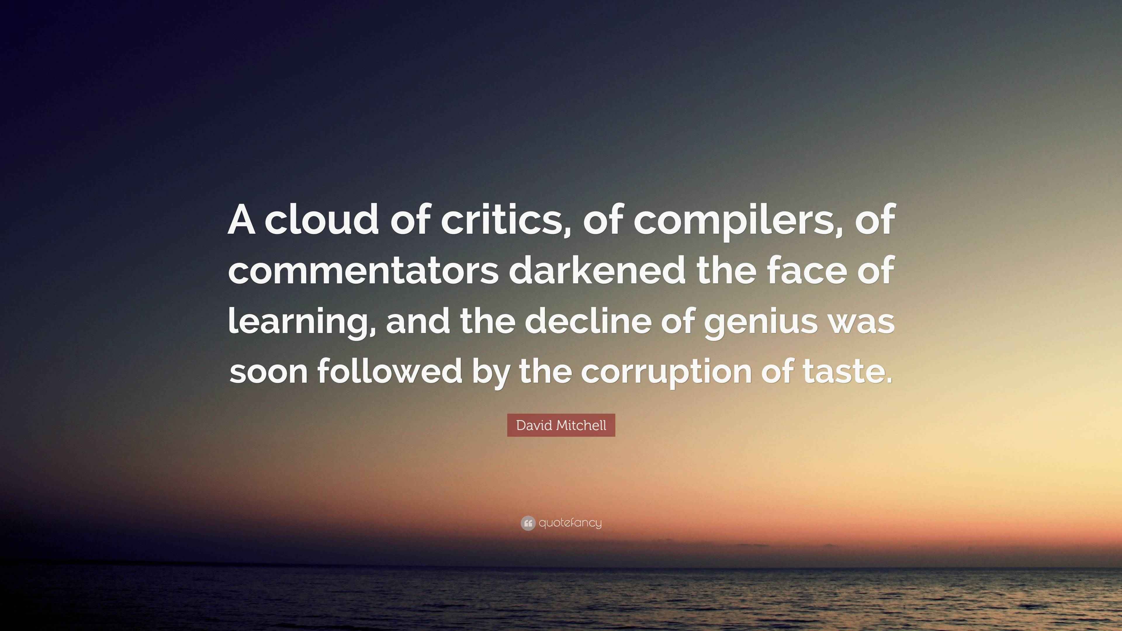 David Mitchell Quote: “A cloud of critics, of compilers, of ...