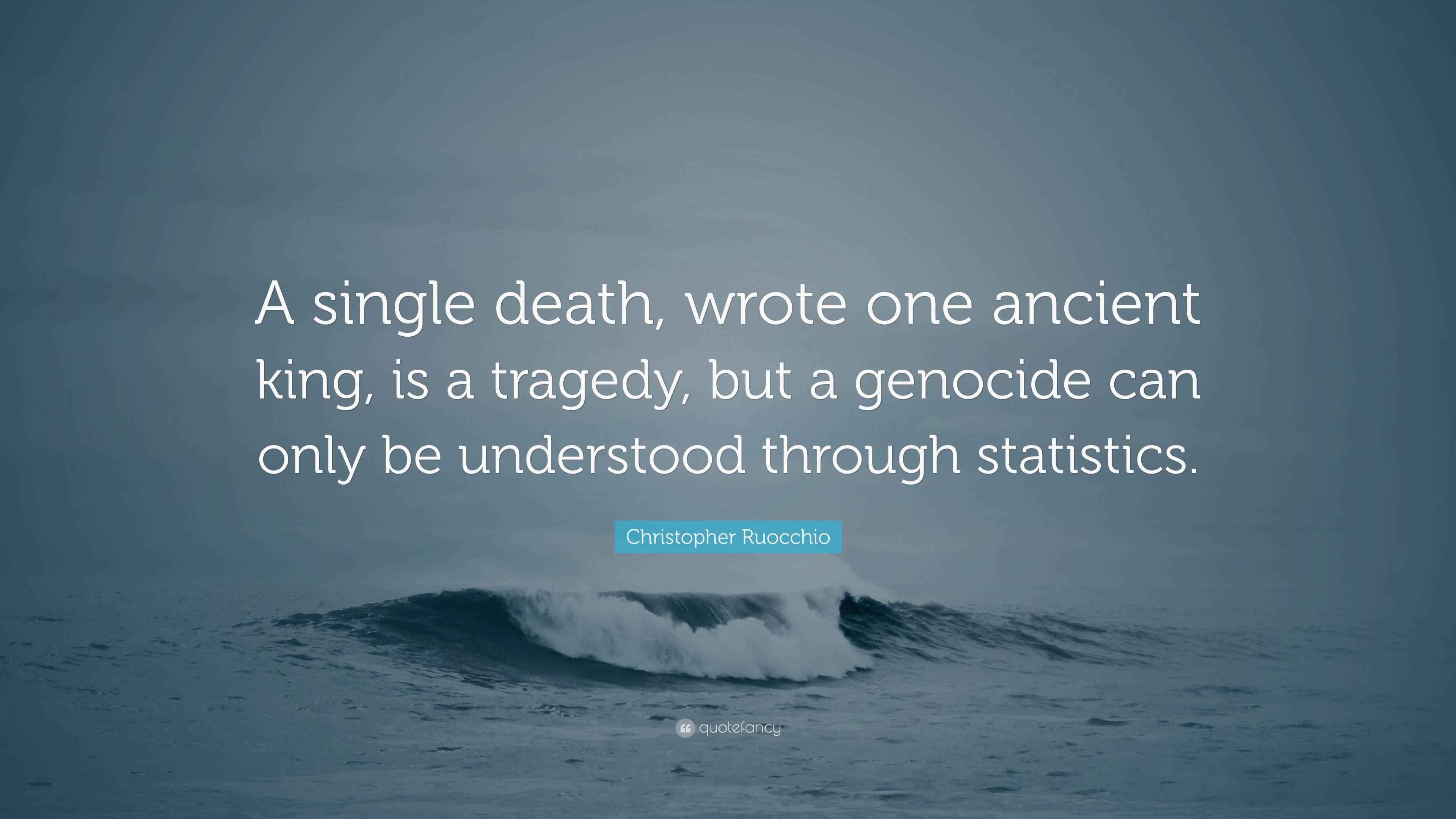 Christopher Ruocchio Quote: “A single death, wrote one ancient king, is ...