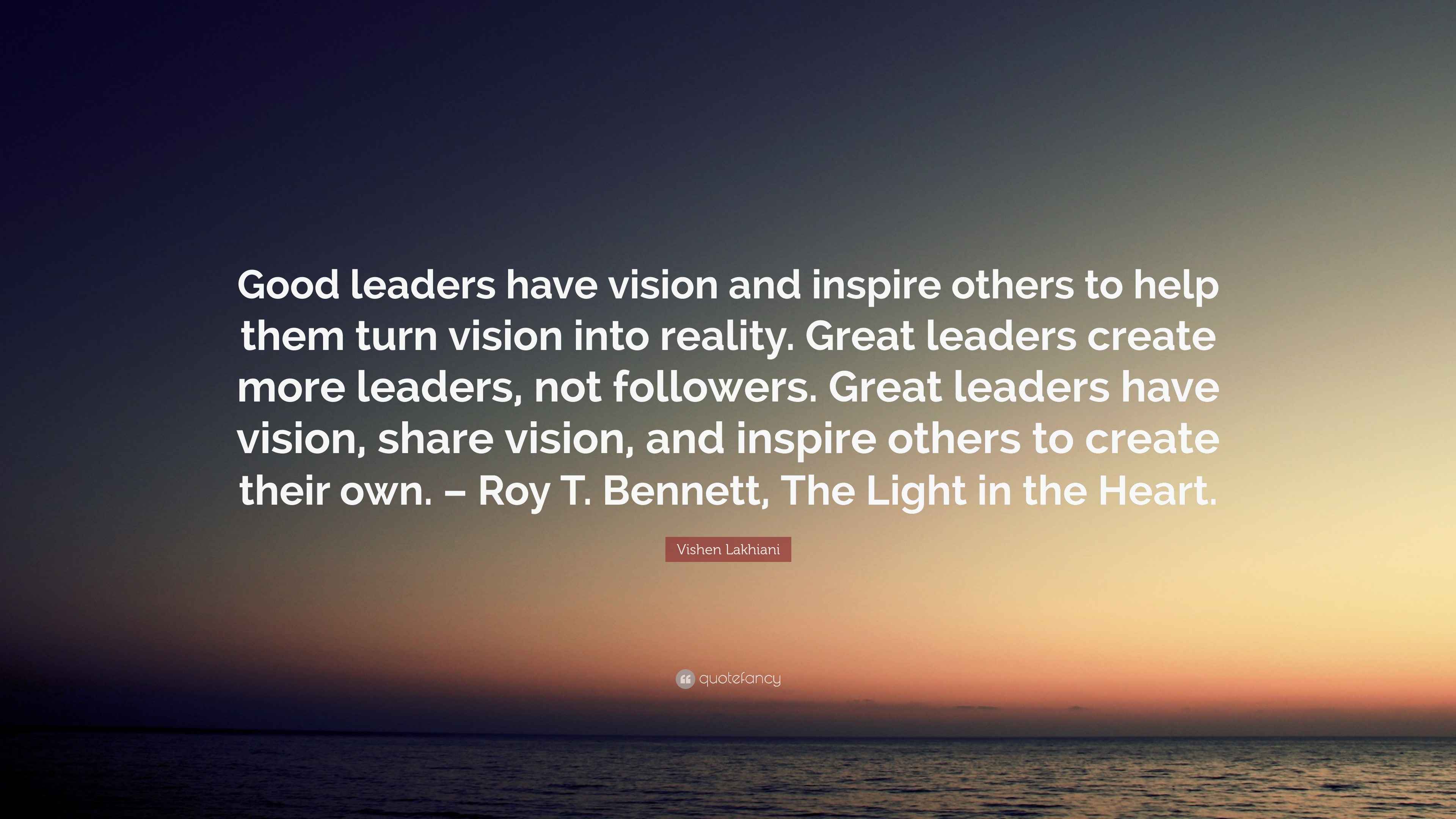 Vishen Lakhiani Quote: “Good leaders have vision and inspire others to ...