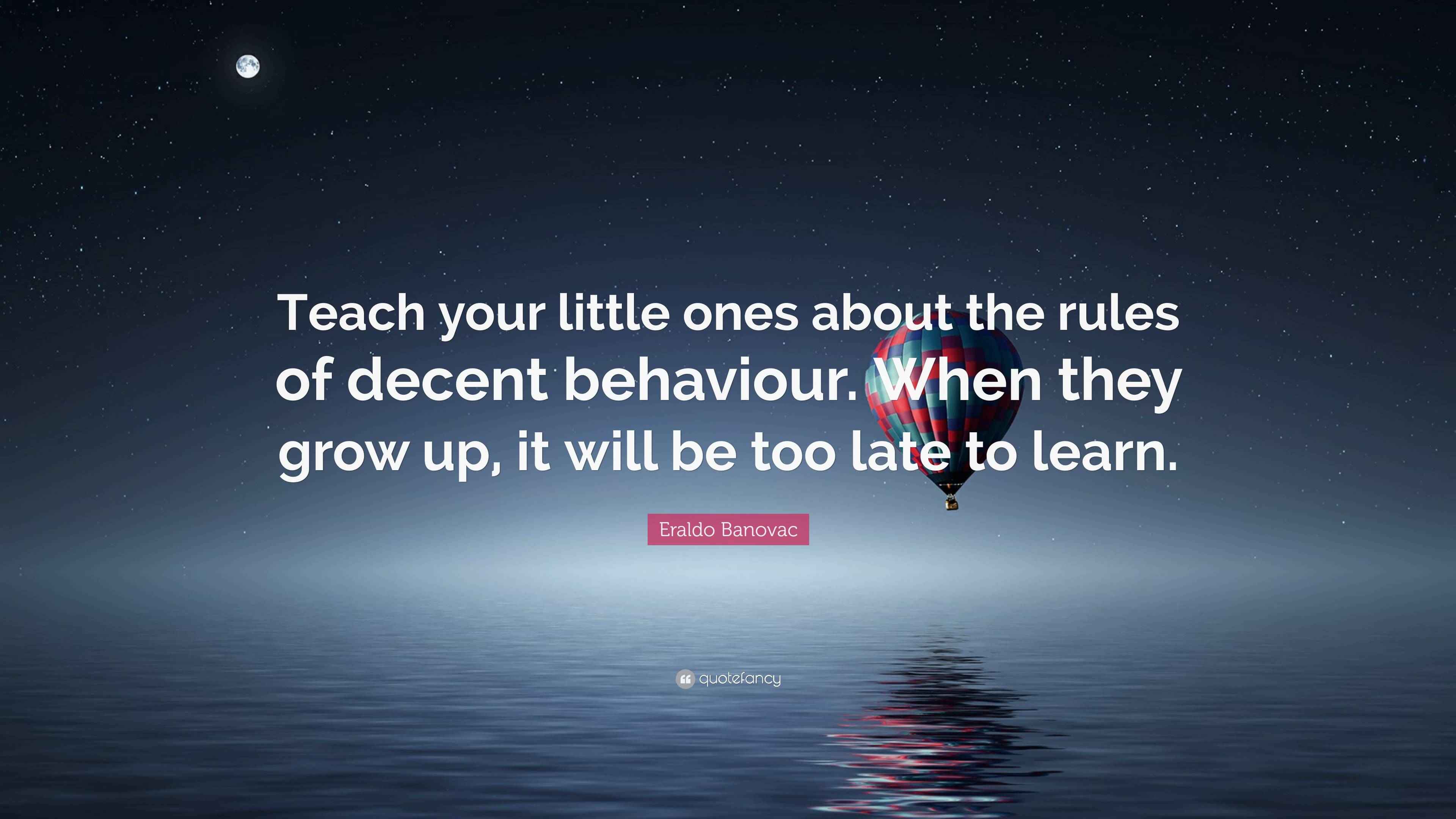 Eraldo Banovac Quote: “Teach your little ones about the rules of decent ...