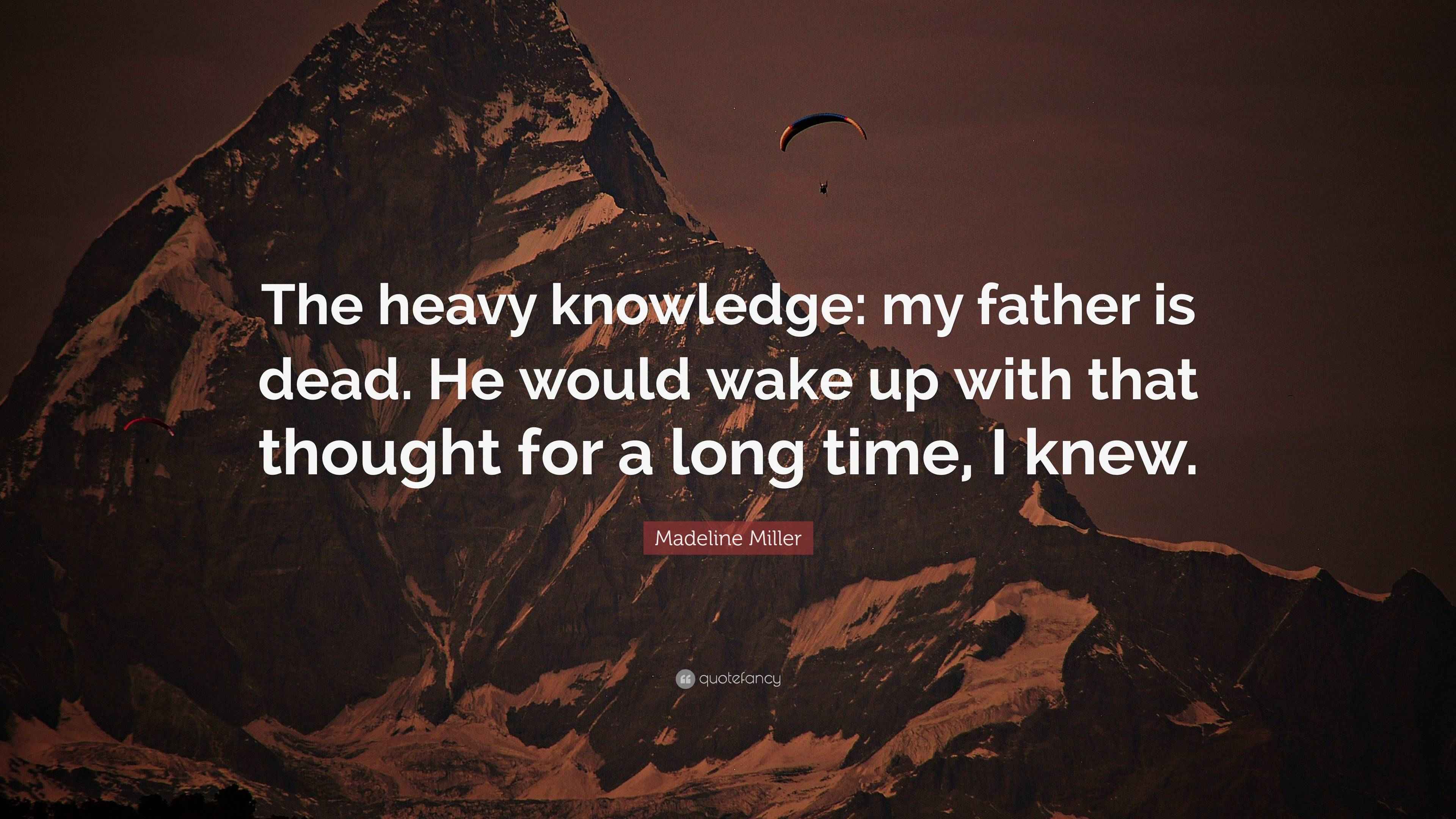 Madeline Miller Quote: “The heavy knowledge: my father is dead. He ...