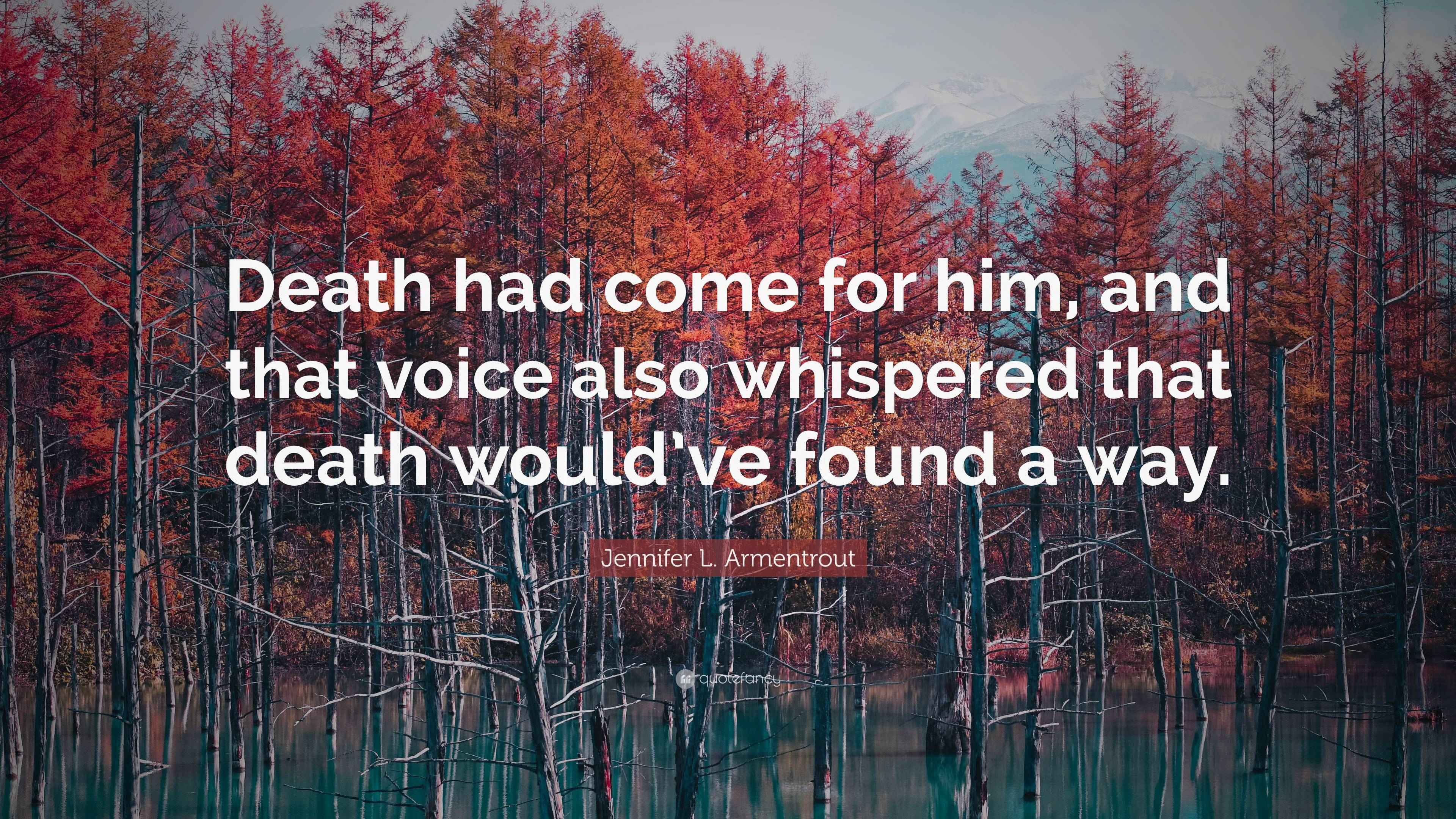 Jennifer L. Armentrout Quote: “Death had come for him, and that voice ...