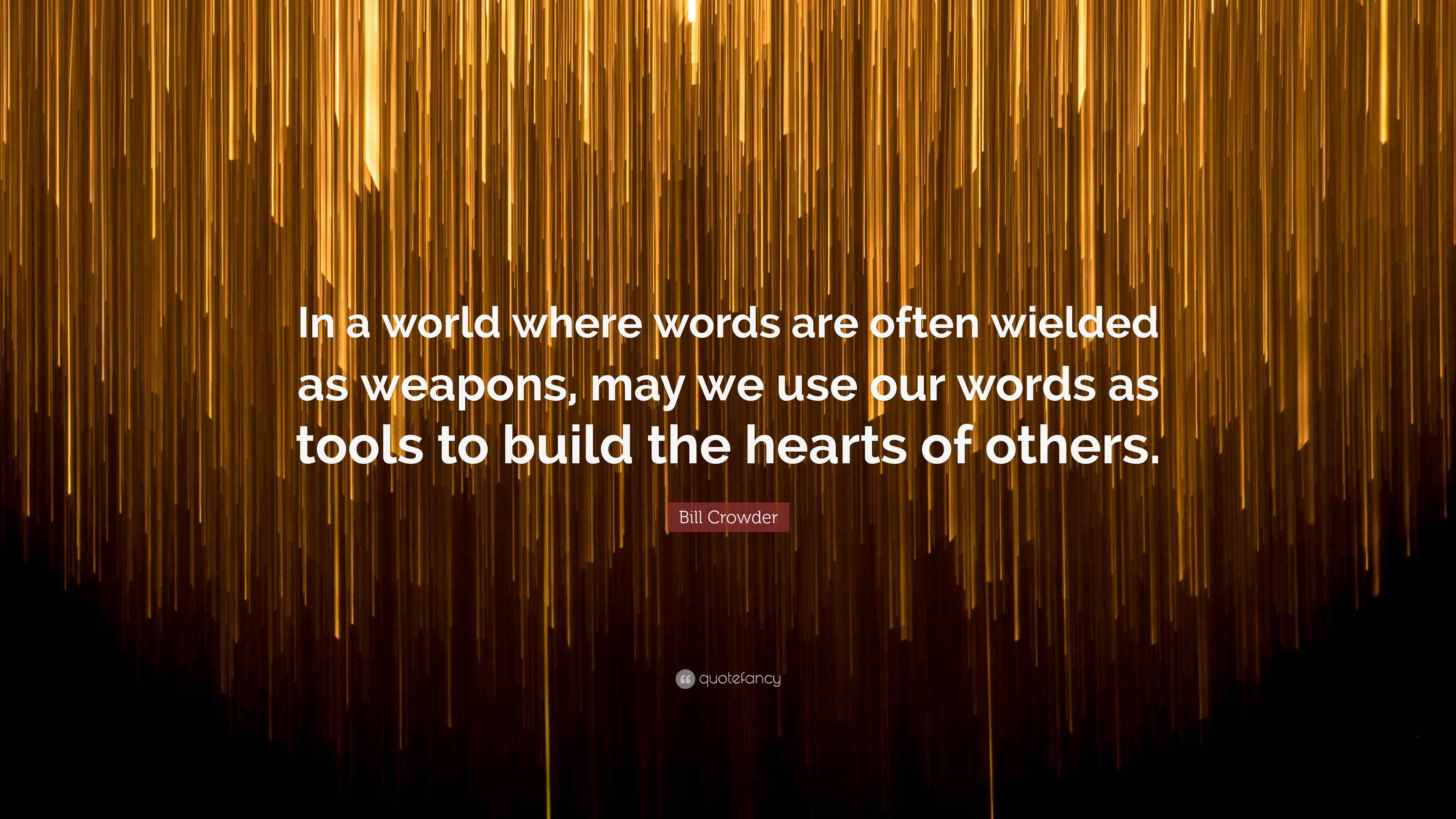 Bill Crowder Quote: “In a world where words are often wielded as ...