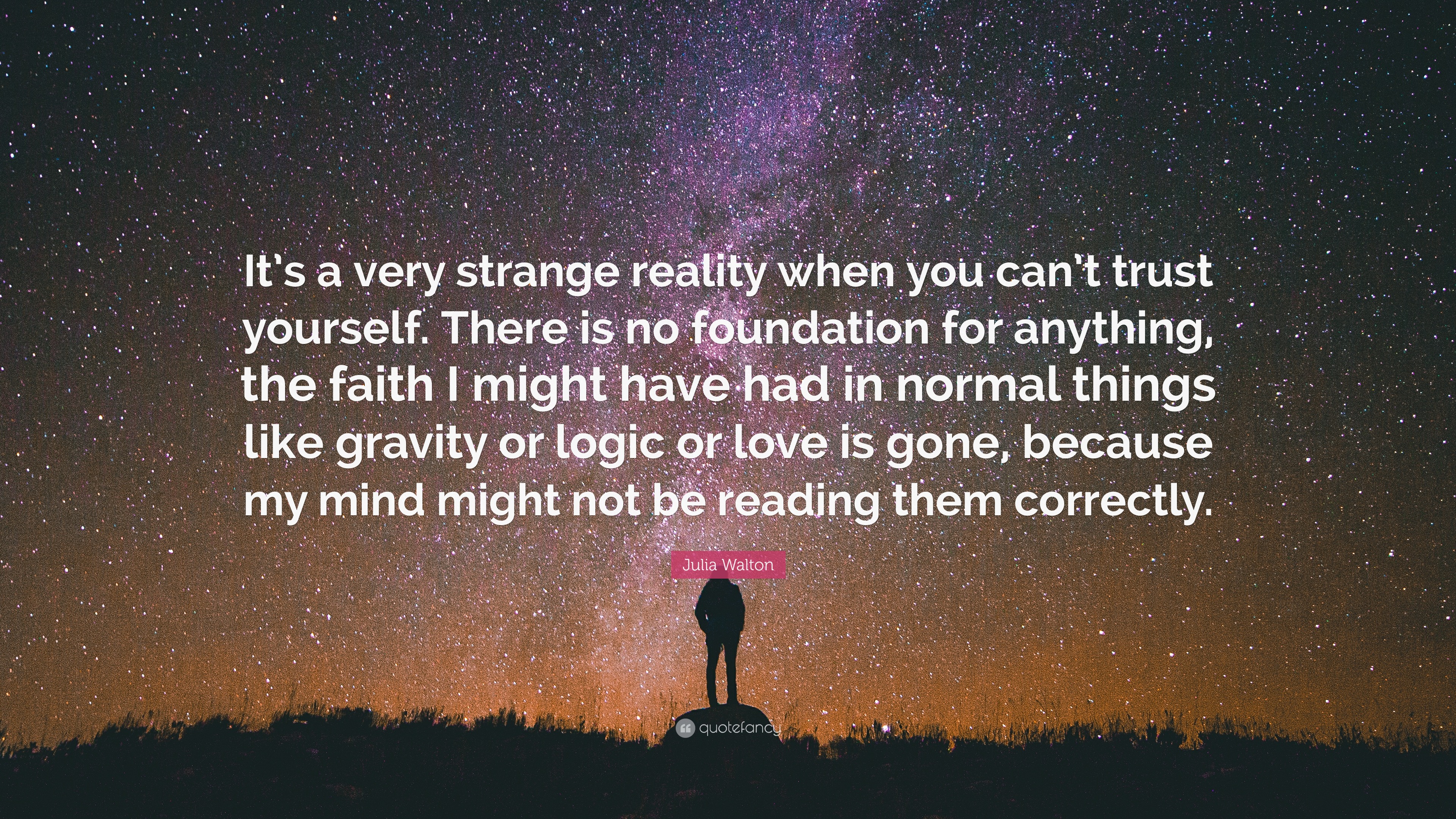 Julia Walton Quote: “It’s a very strange reality when you can’t trust ...