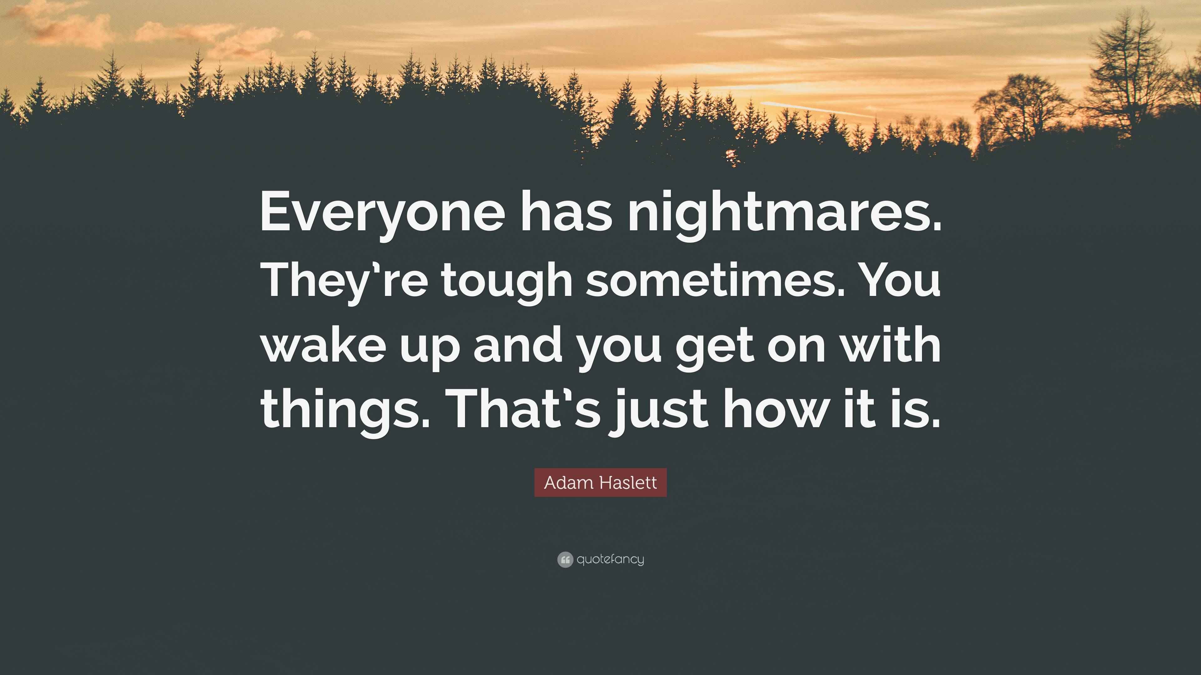 Adam Haslett Quote: “Everyone has nightmares. They’re tough sometimes ...