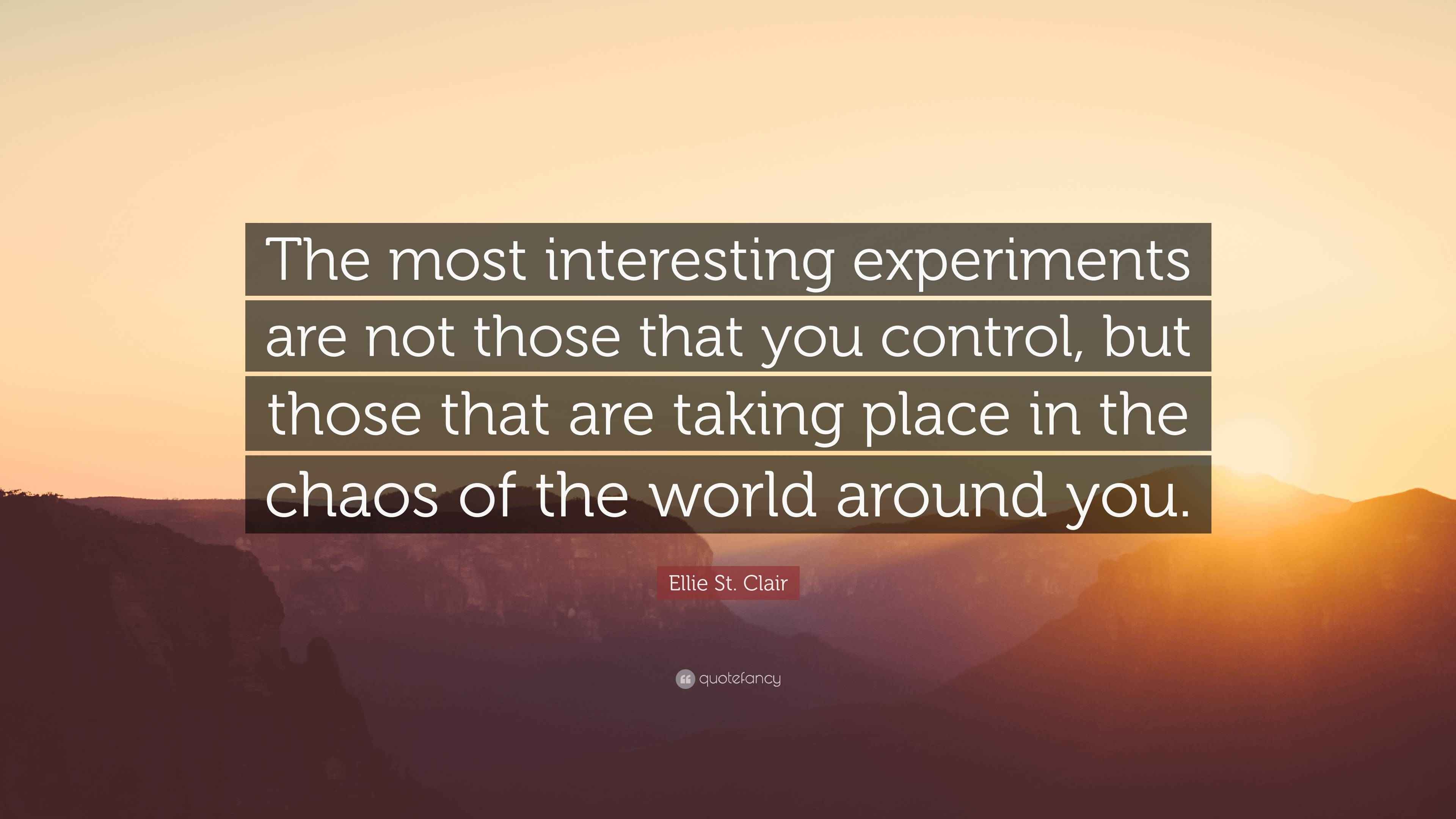 Ellie St. Clair Quote: “The most interesting experiments are not those ...