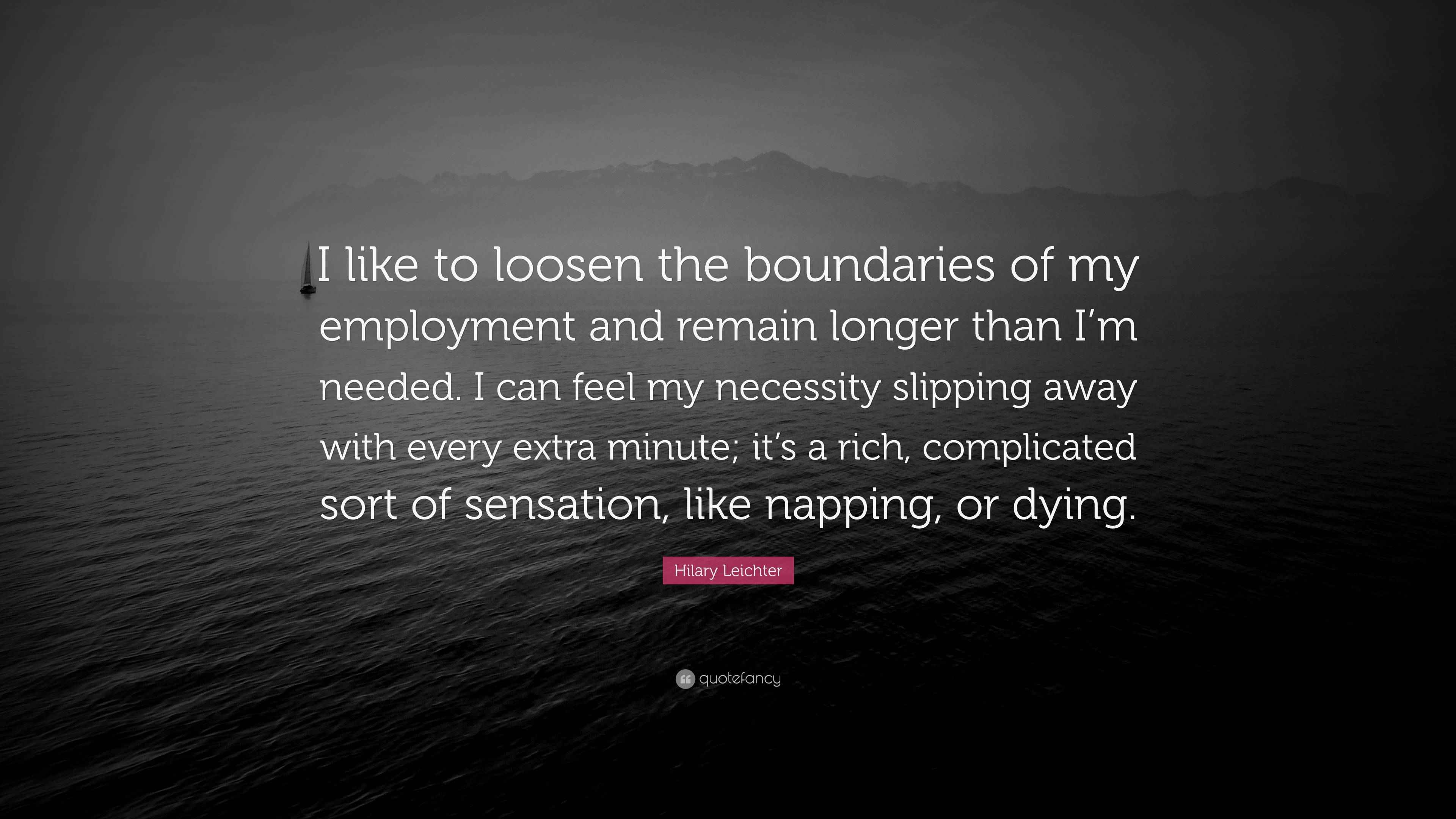 Hilary Leichter Quote: “I like to loosen the boundaries of my ...