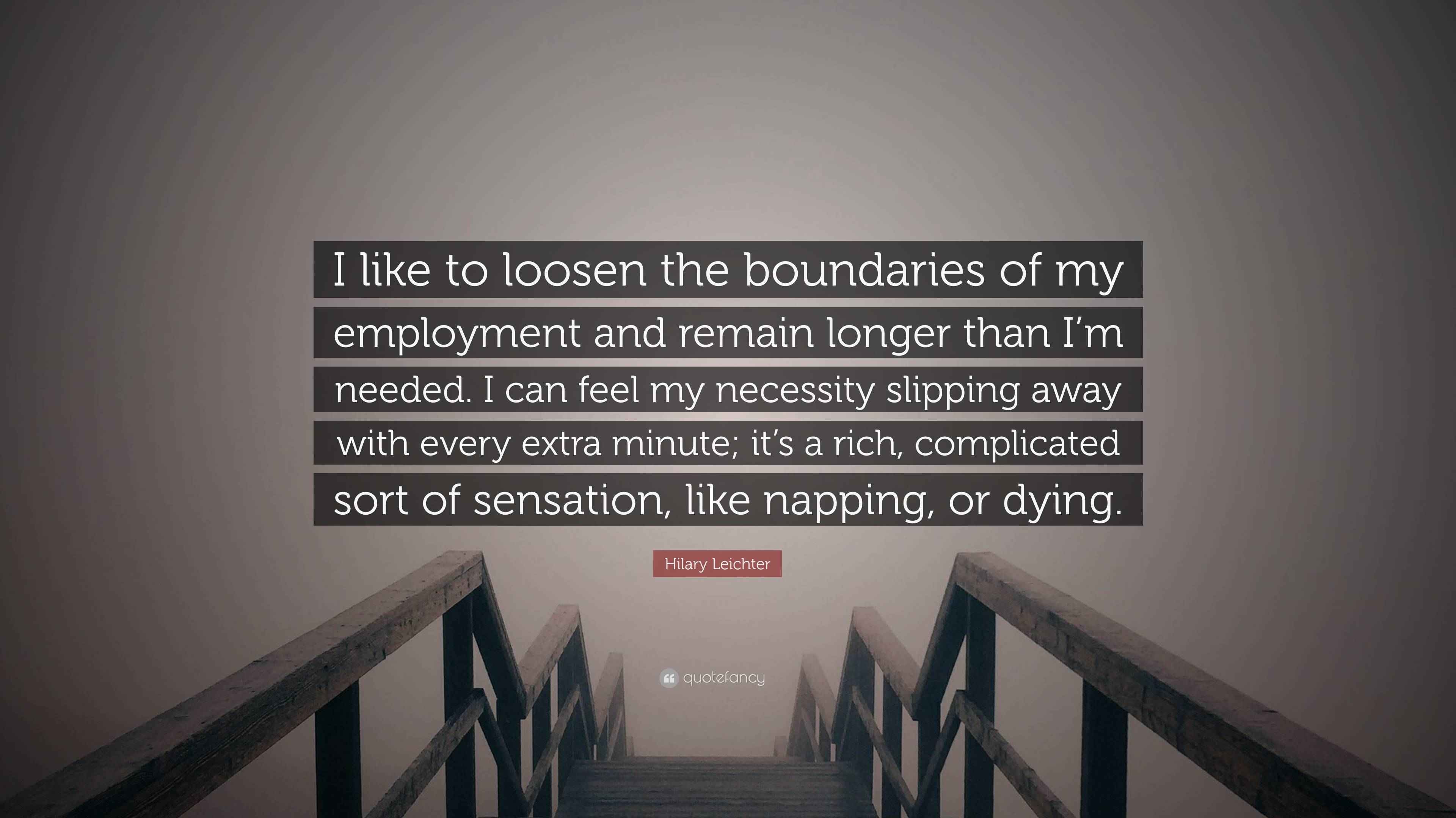 Hilary Leichter Quote: “I like to loosen the boundaries of my ...