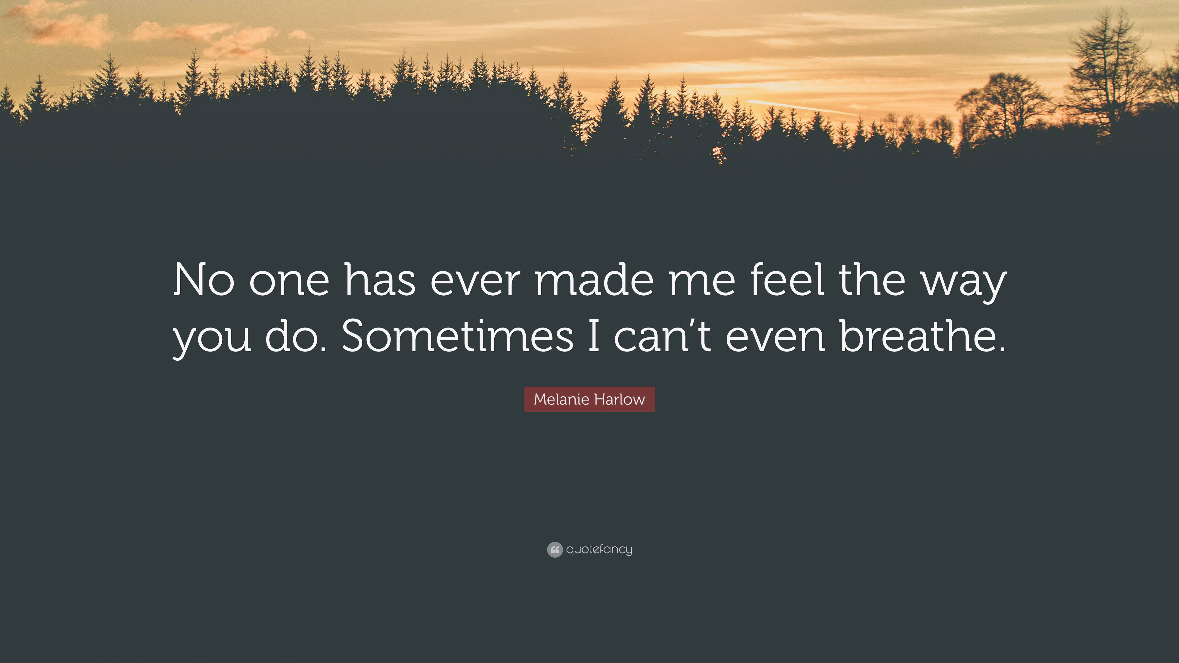 Melanie Harlow Quote: “No one has ever made me feel the way you do ...