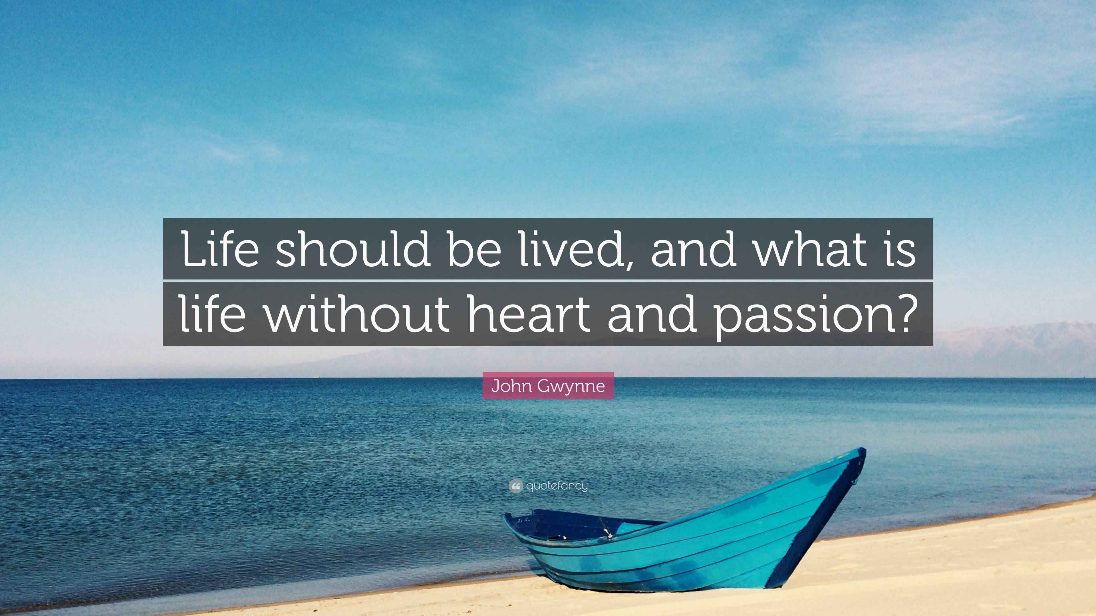 John Gwynne Quote: “Life should be lived, and what is life without ...