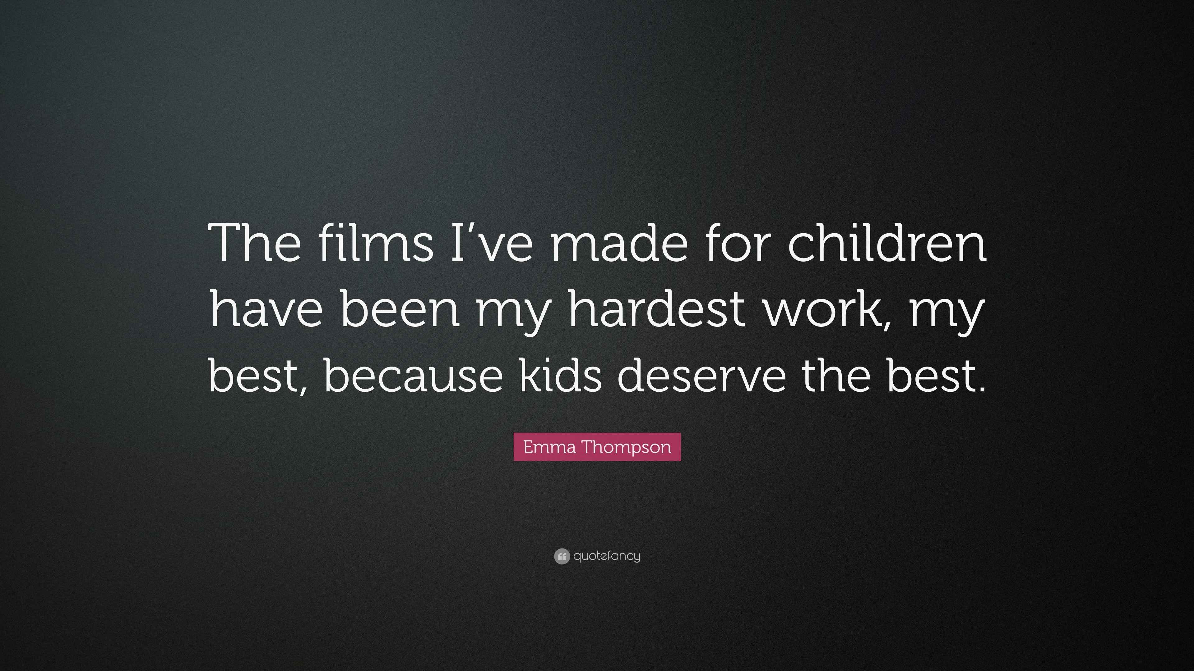 Emma Thompson Quote: “The films I’ve made for children have been my ...
