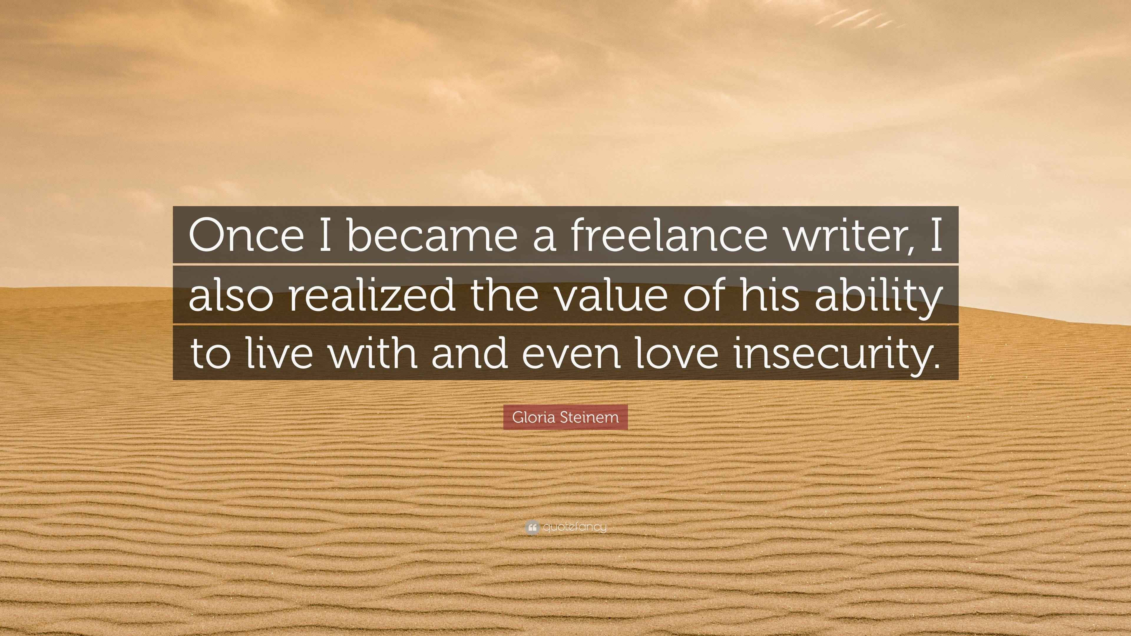 Gloria Steinem Quote: “Once I became a freelance writer, I also ...