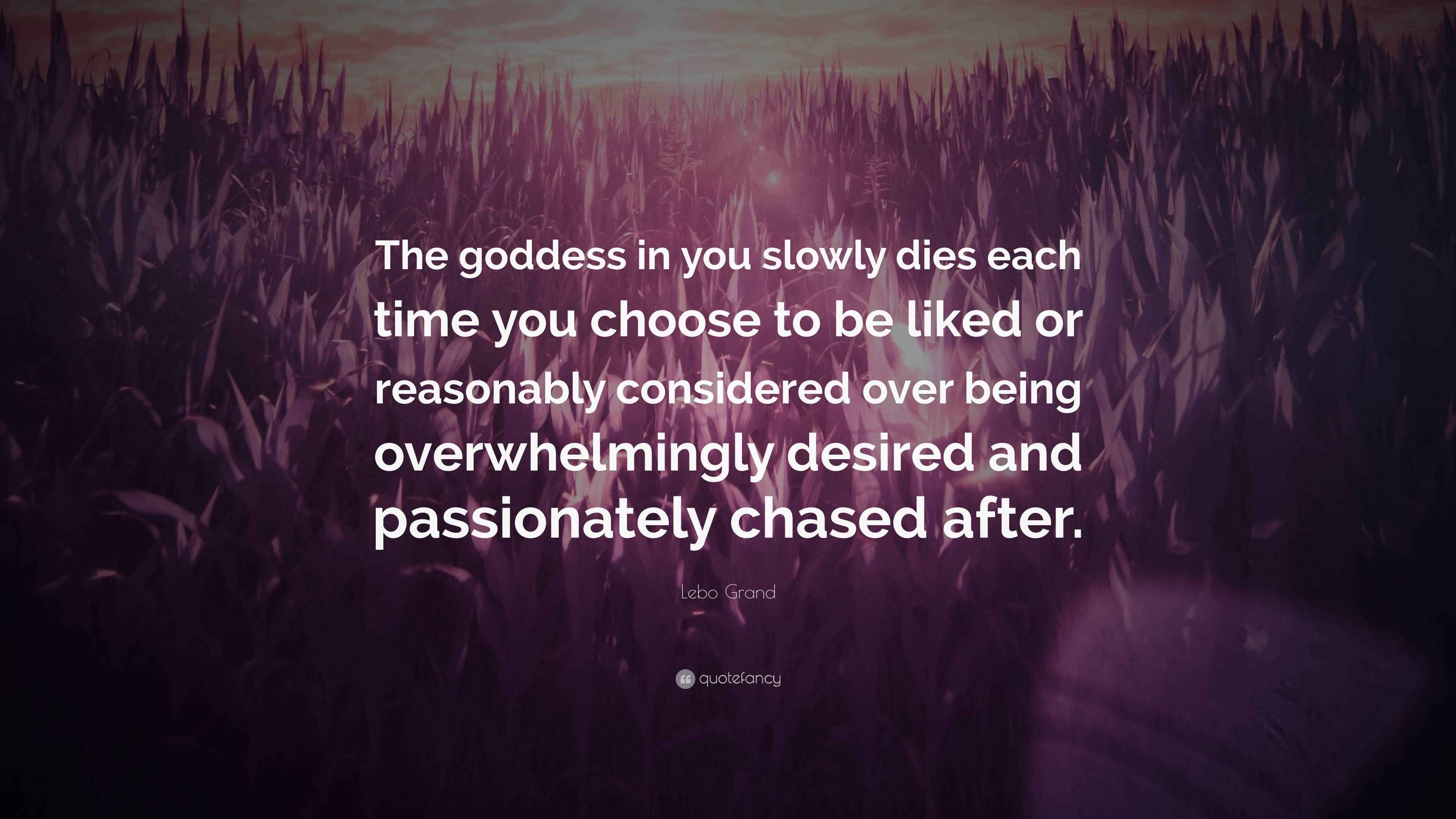 Lebo Grand Quote: “The goddess in you slowly dies each time you choose ...