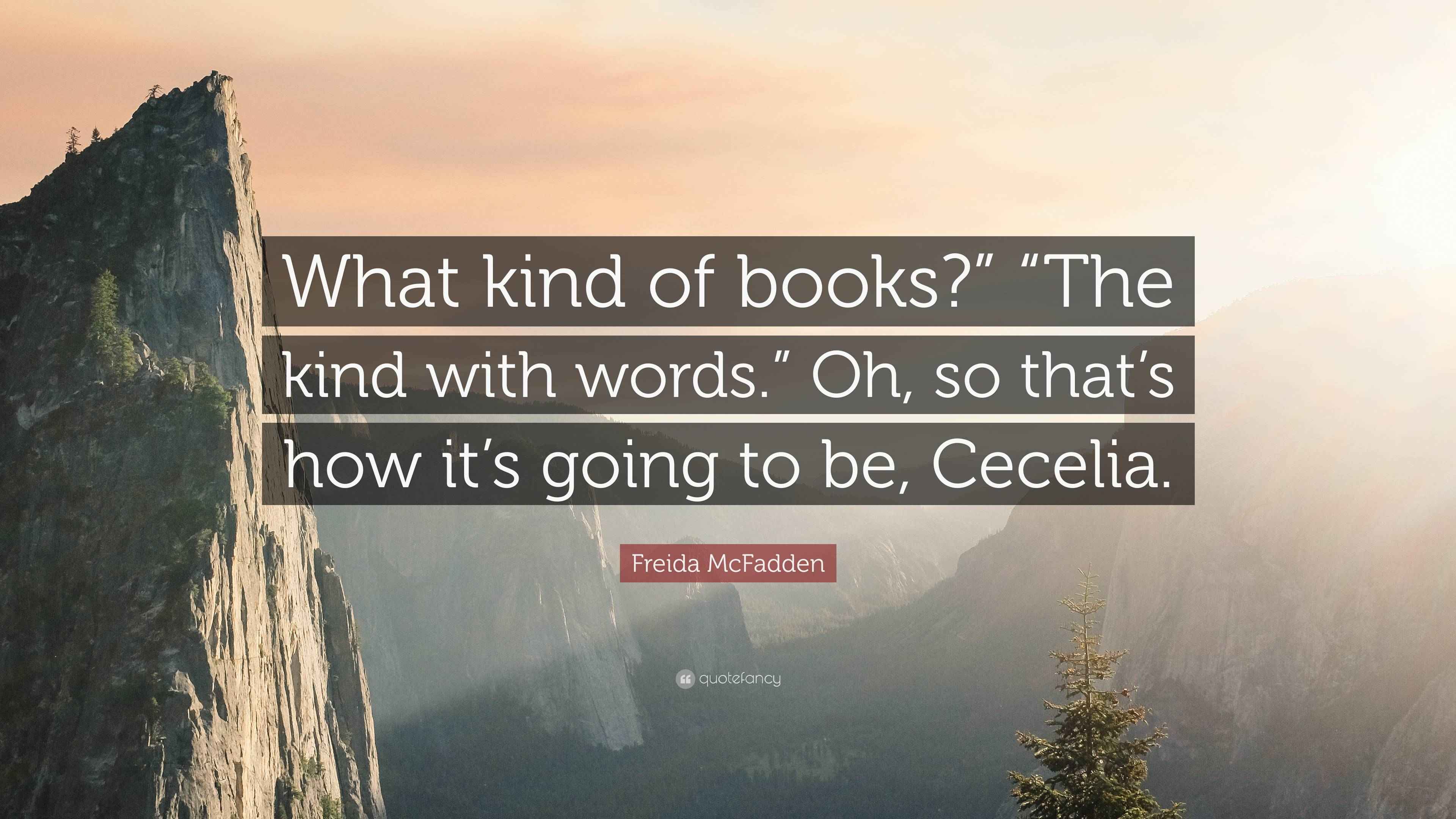 Freida McFadden Quote: “What kind of books?” “The kind with words.” Oh ...