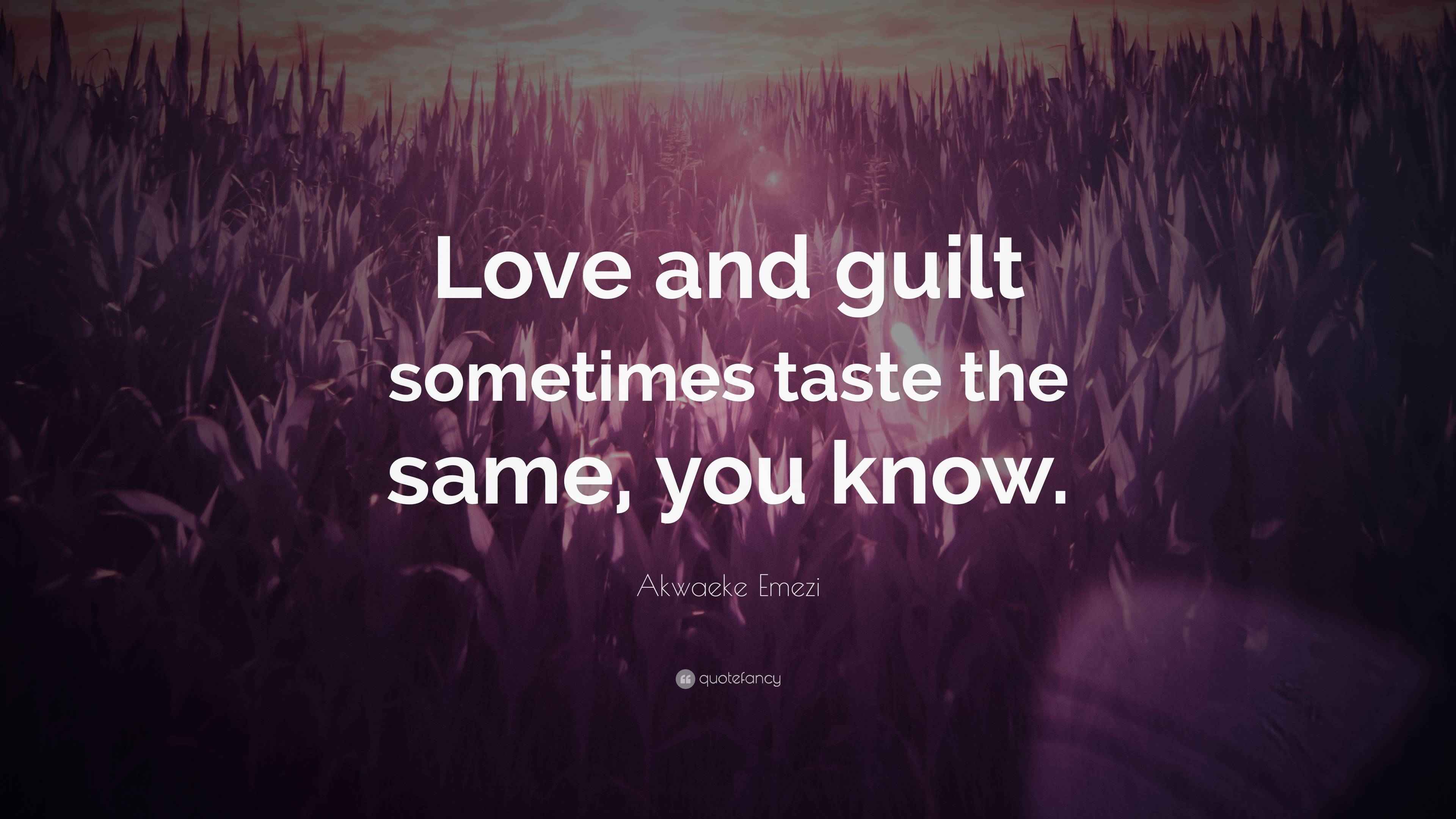 Akwaeke Emezi Quote: “Love and guilt sometimes taste the same, you know.”