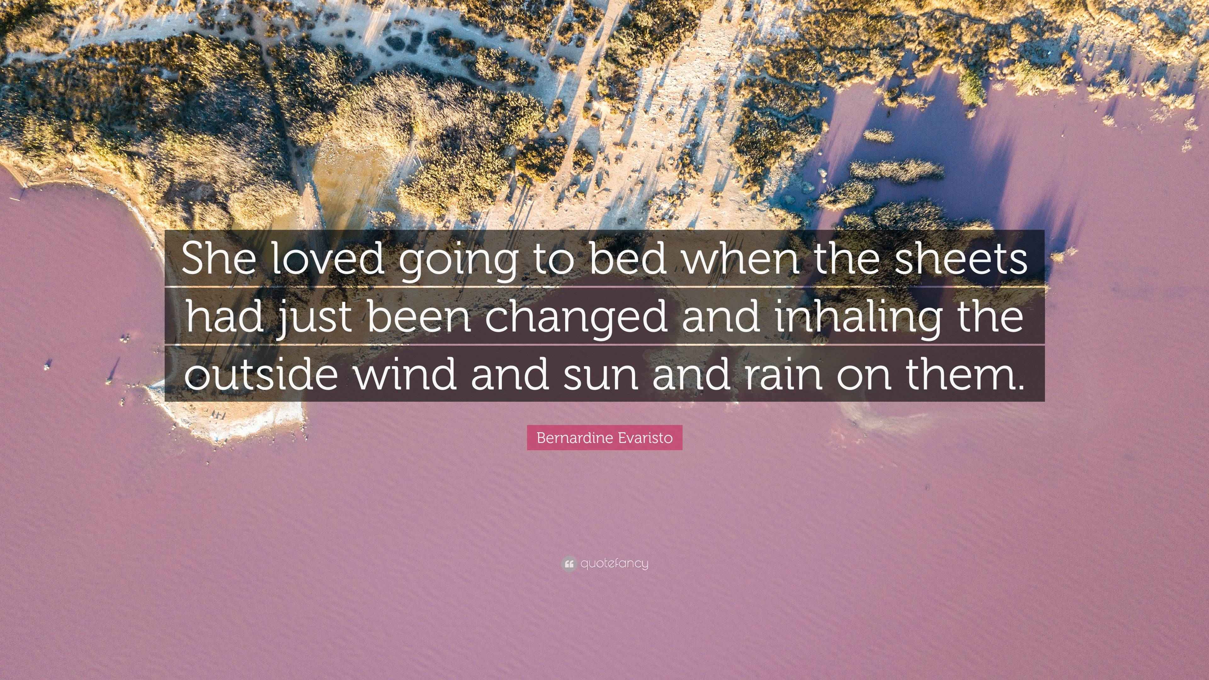 Bernardine Evaristo Quote: “She loved going to bed when the sheets had ...
