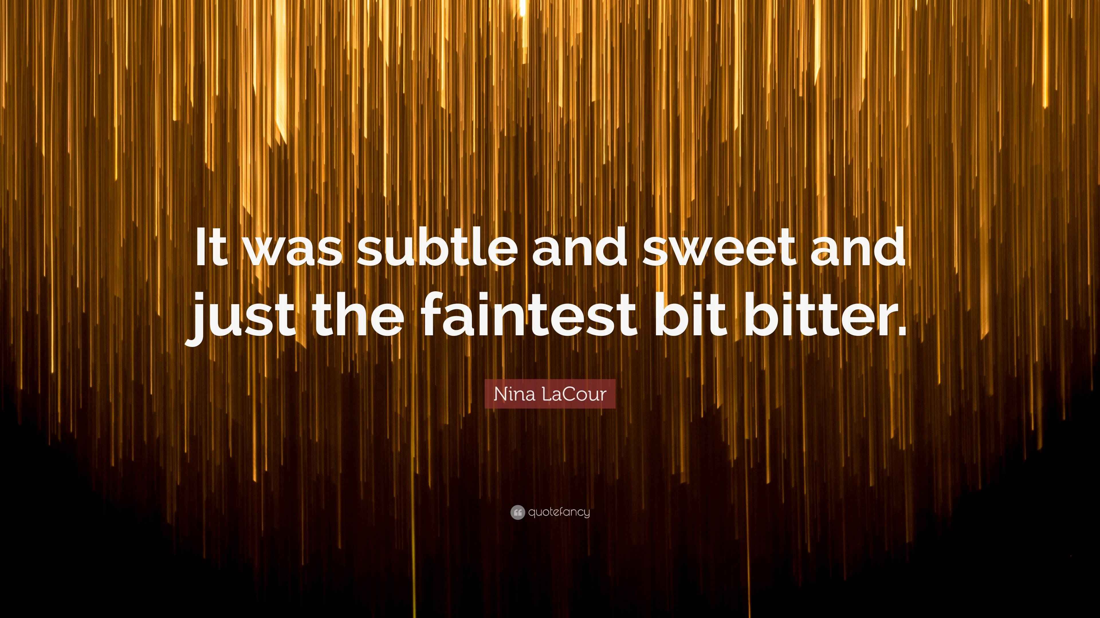 Nina LaCour Quote: “It was subtle and sweet and just the faintest bit ...