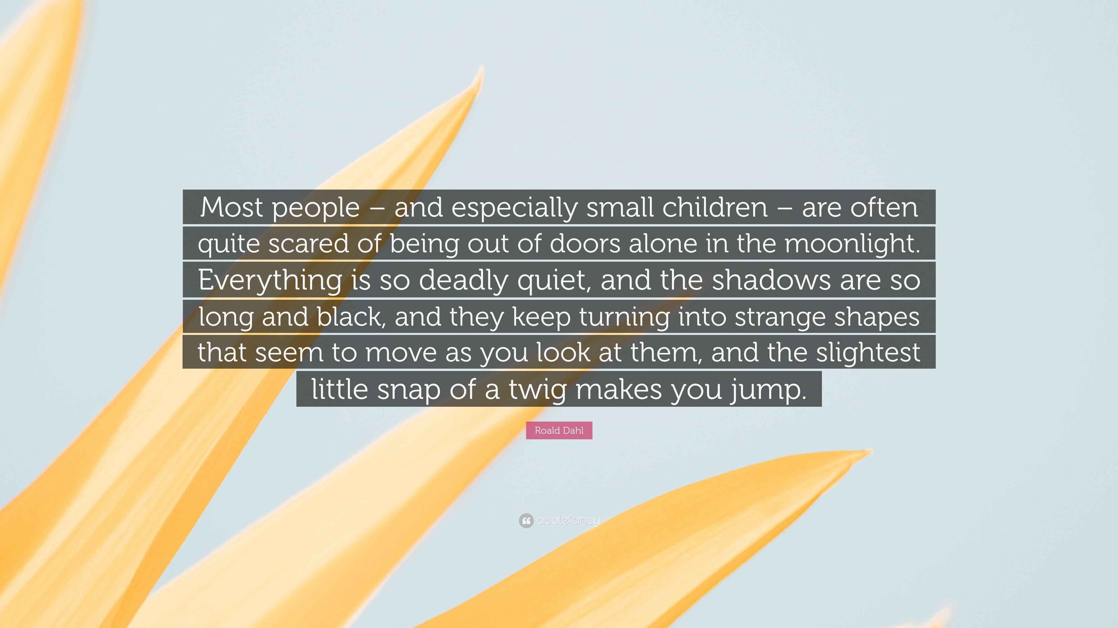 Roald Dahl Quote: “Most people – and especially small children – are ...