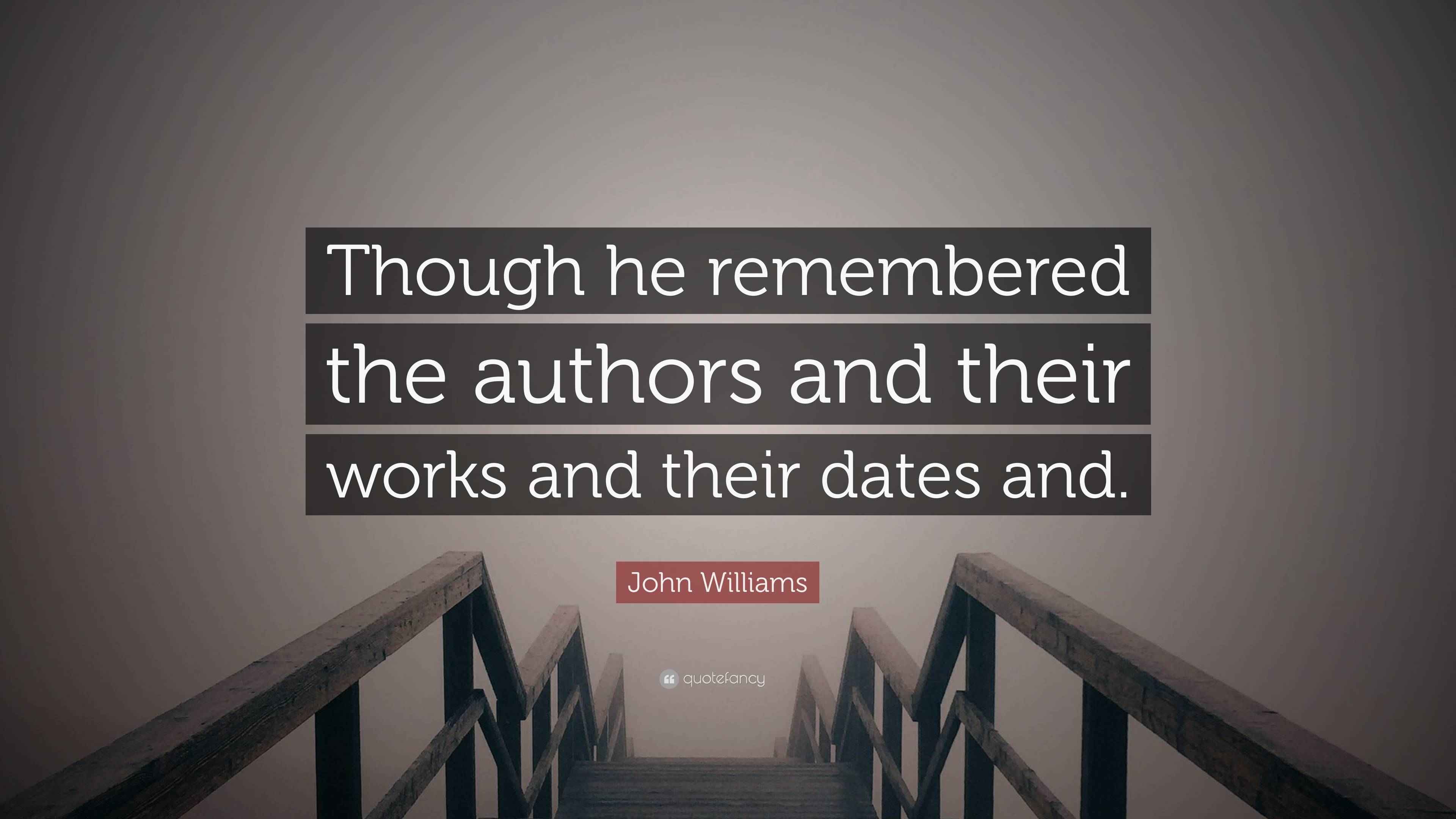 John Williams Quote: “Though he remembered the authors and their works ...
