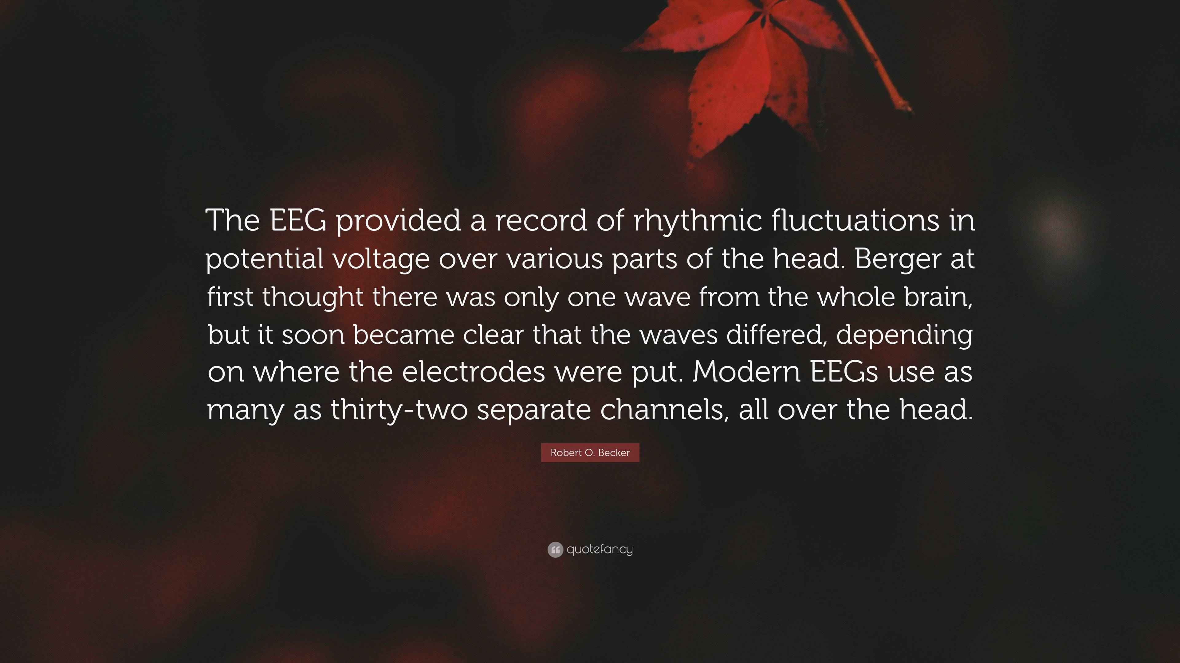 Robert O. Becker Quote: “The EEG provided a record of rhythmic ...