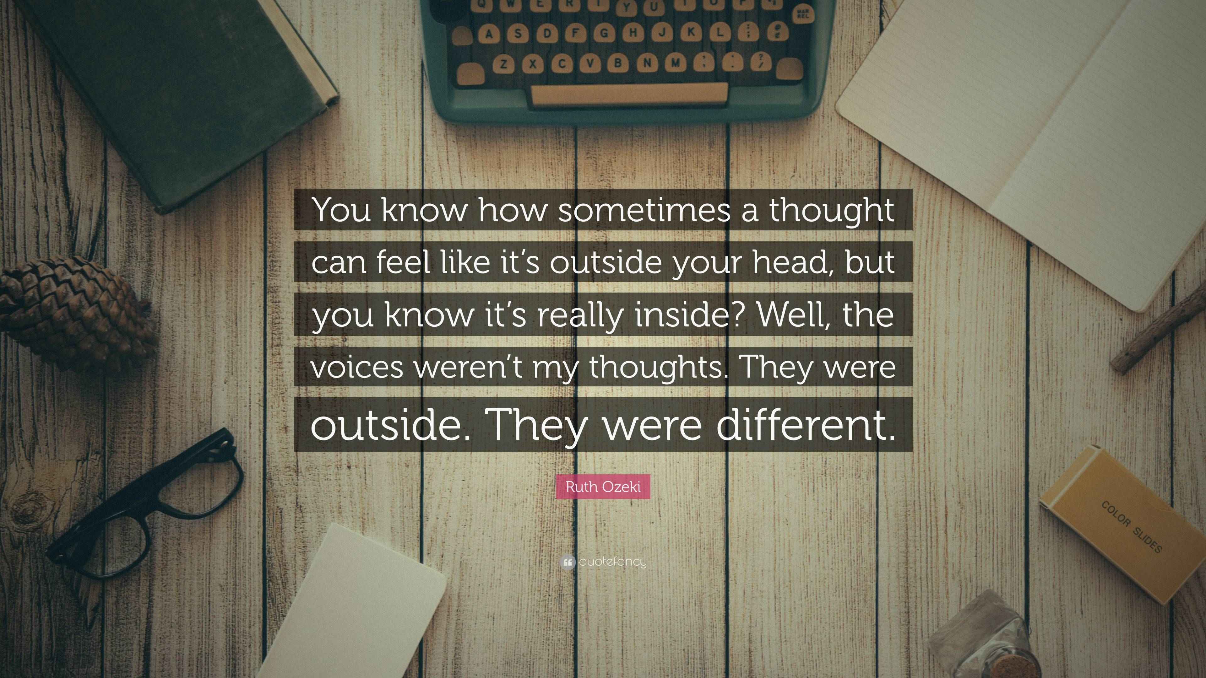 Ruth Ozeki Quote: “You know how sometimes a thought can feel like it’s ...