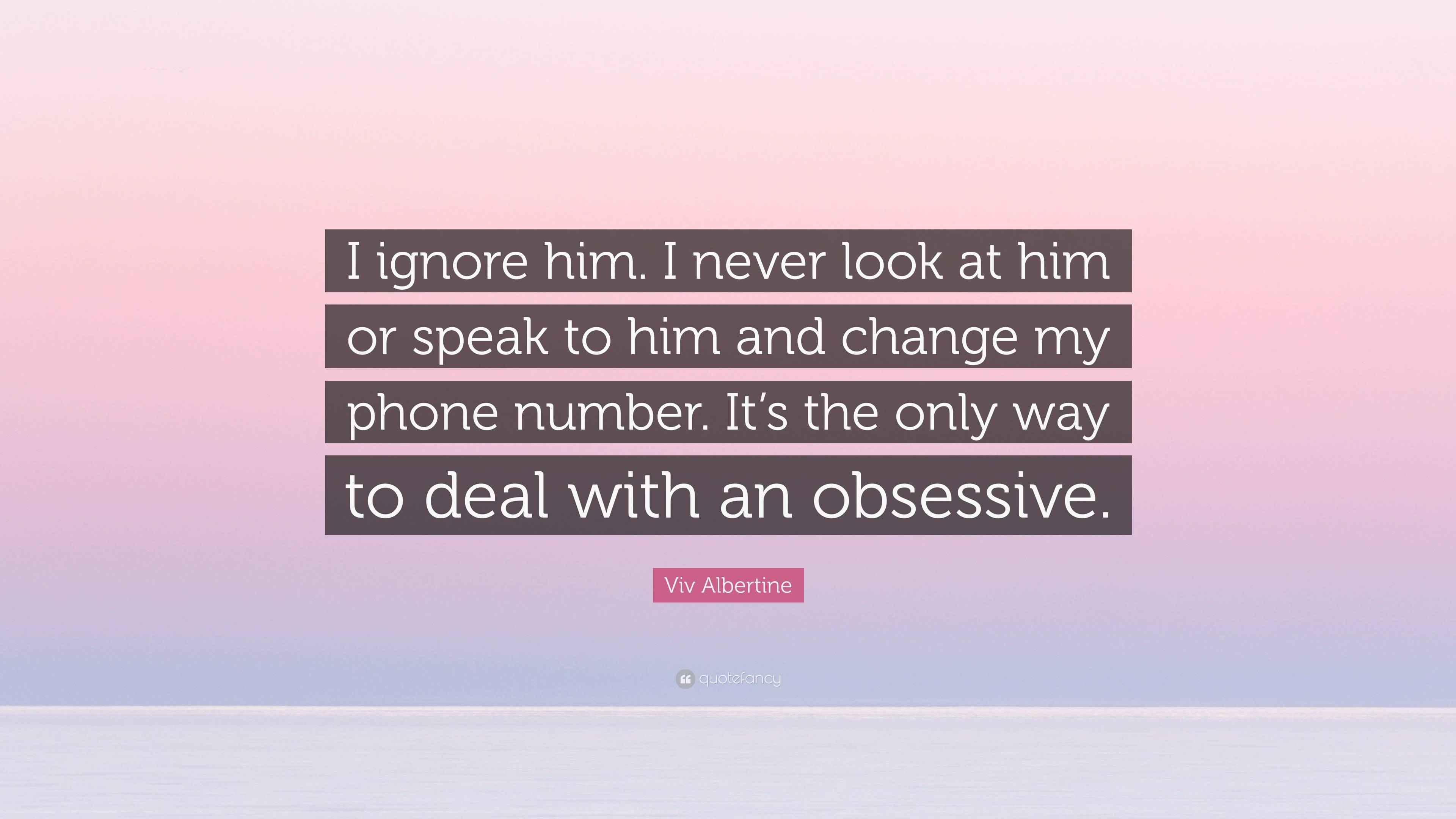 Viv Albertine Quote: “I ignore him. I never look at him or speak to him ...