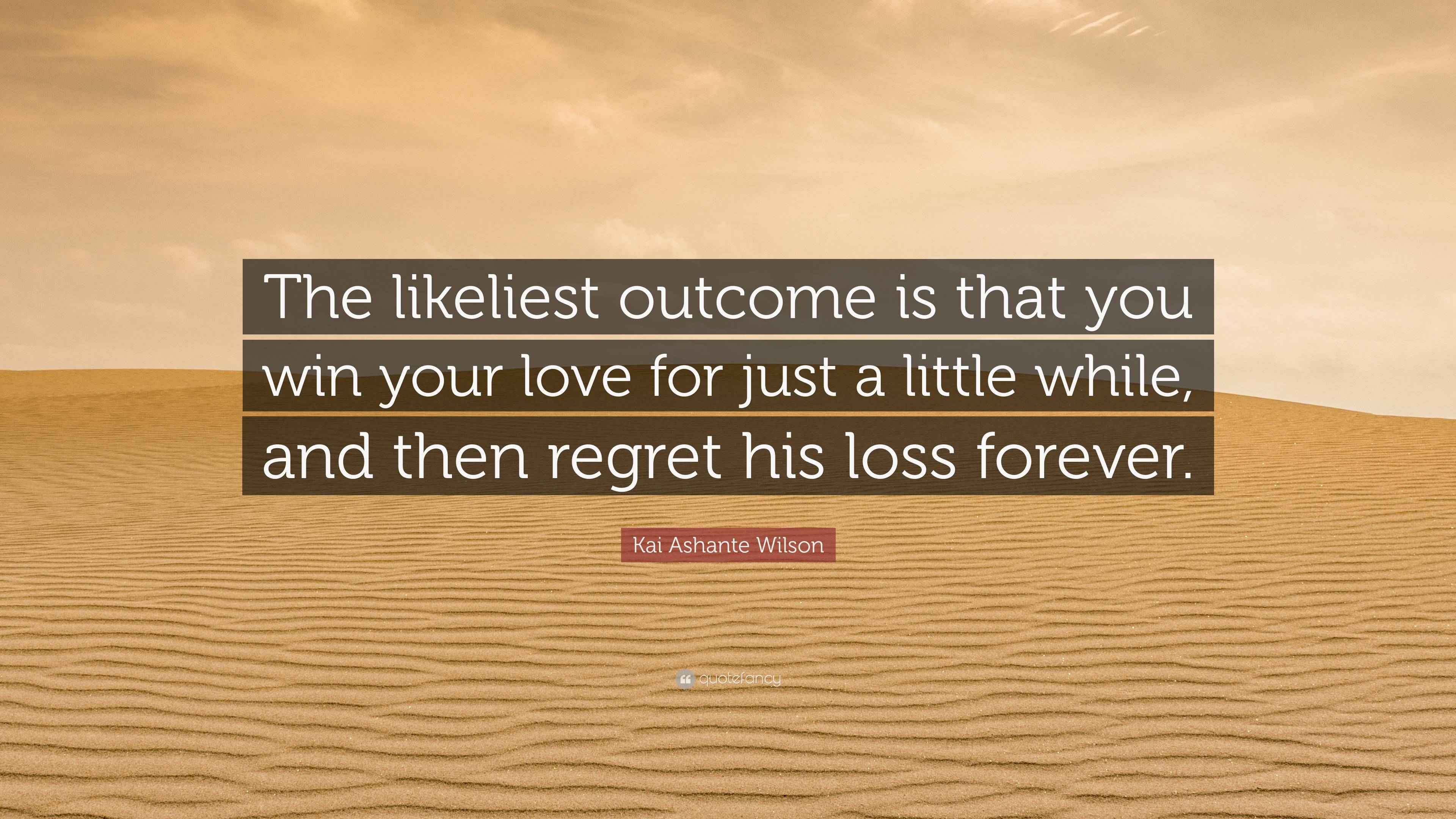 Kai Ashante Wilson Quote: “The likeliest outcome is that you win your ...