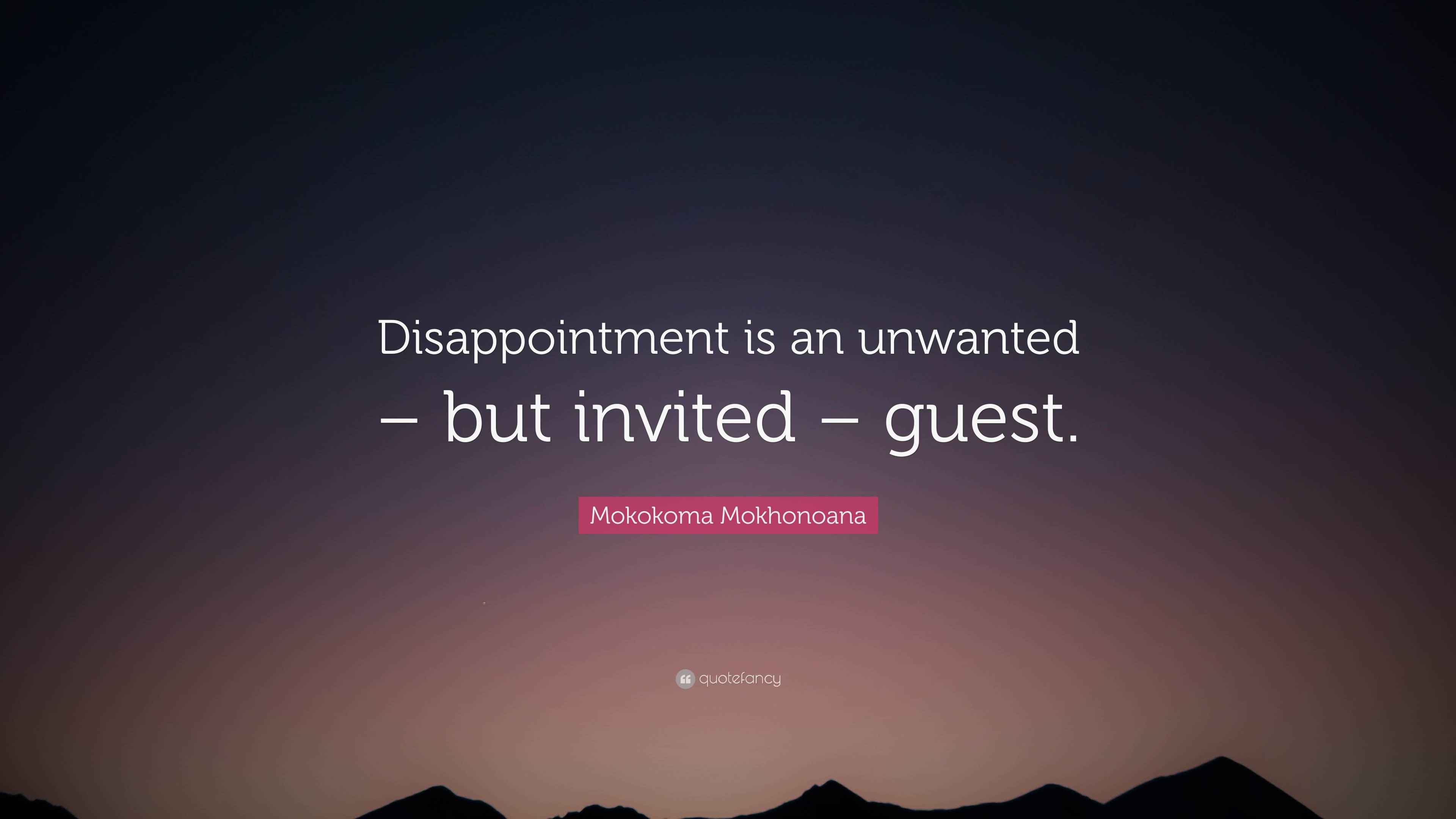 Mokokoma Mokhonoana Quote: “Disappointment is an unwanted – but invited ...