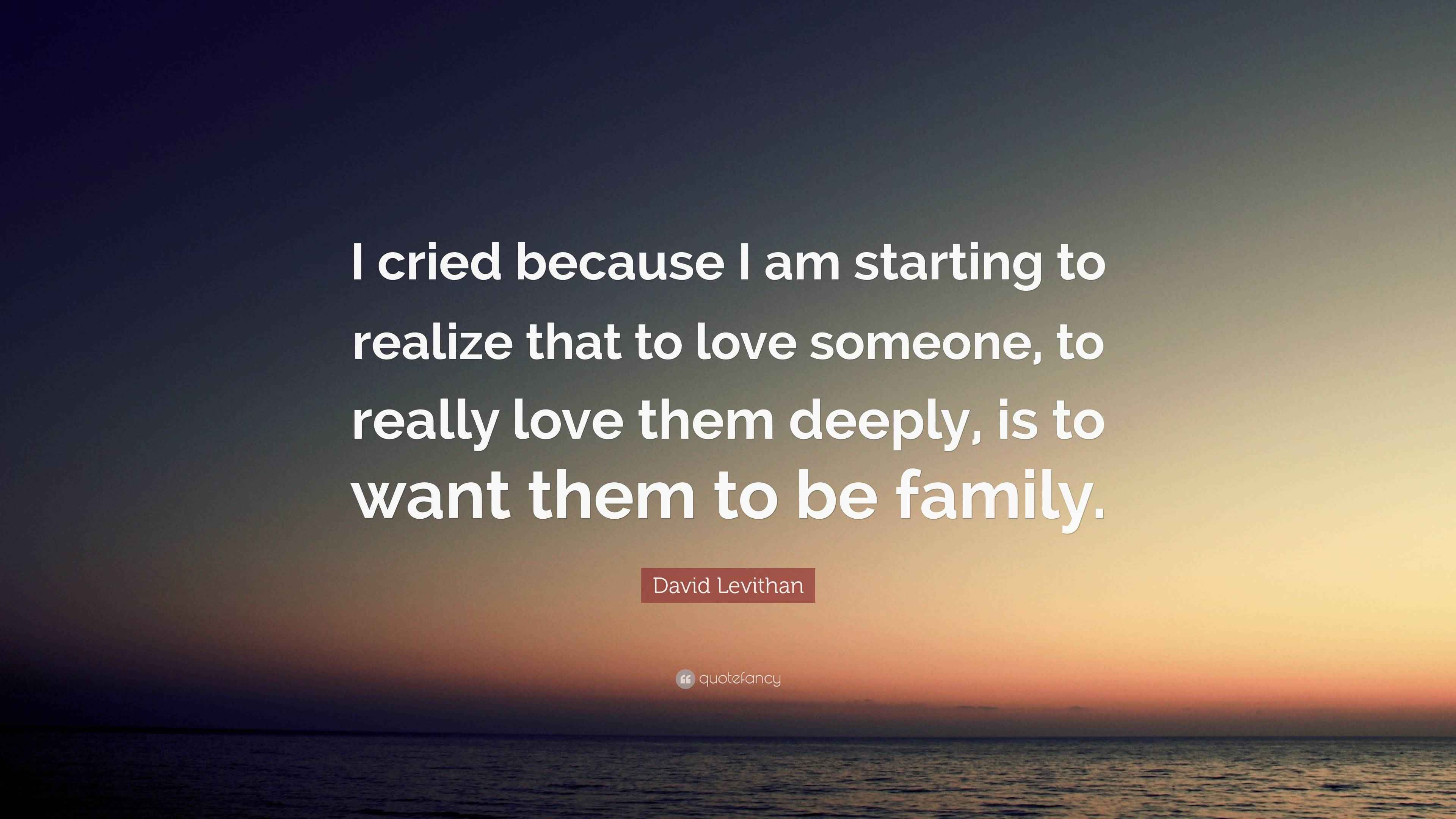 David Levithan Quote: “I cried because I am starting to realize that to ...