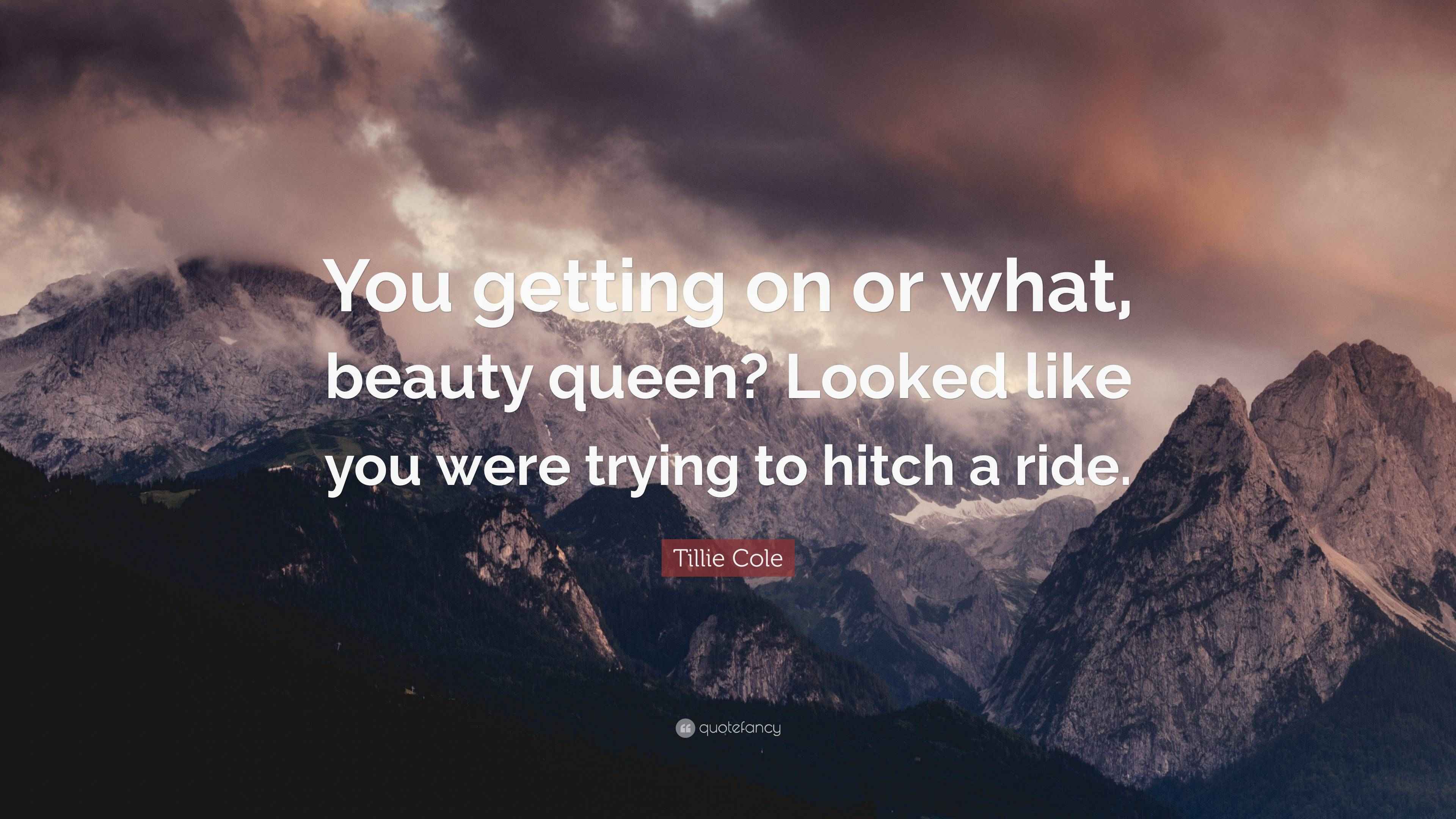 Tillie Cole Quote: “You getting on or what, beauty queen? Looked like ...