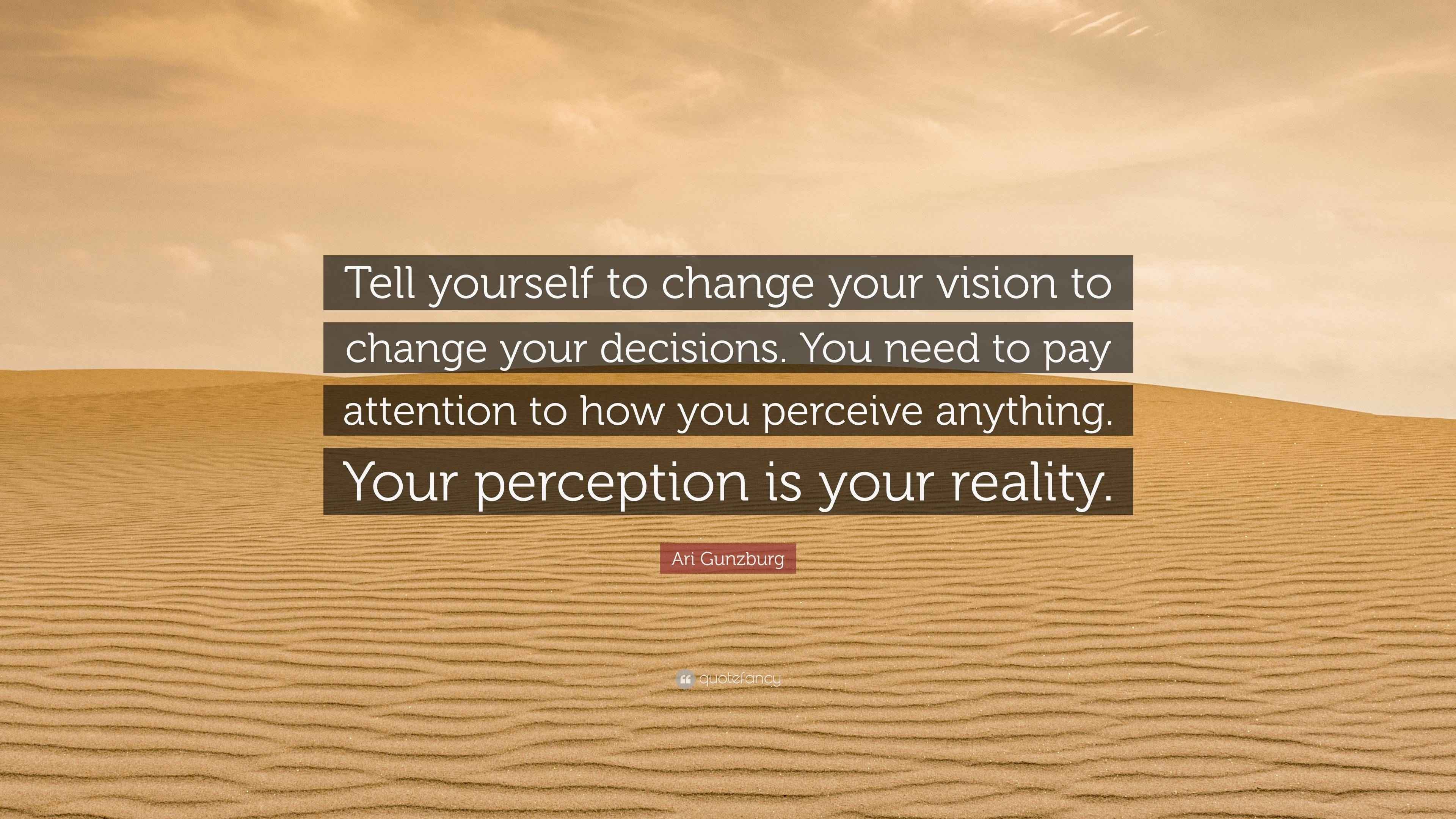 Ari Gunzburg Quote: “Tell yourself to change your vision to change your ...