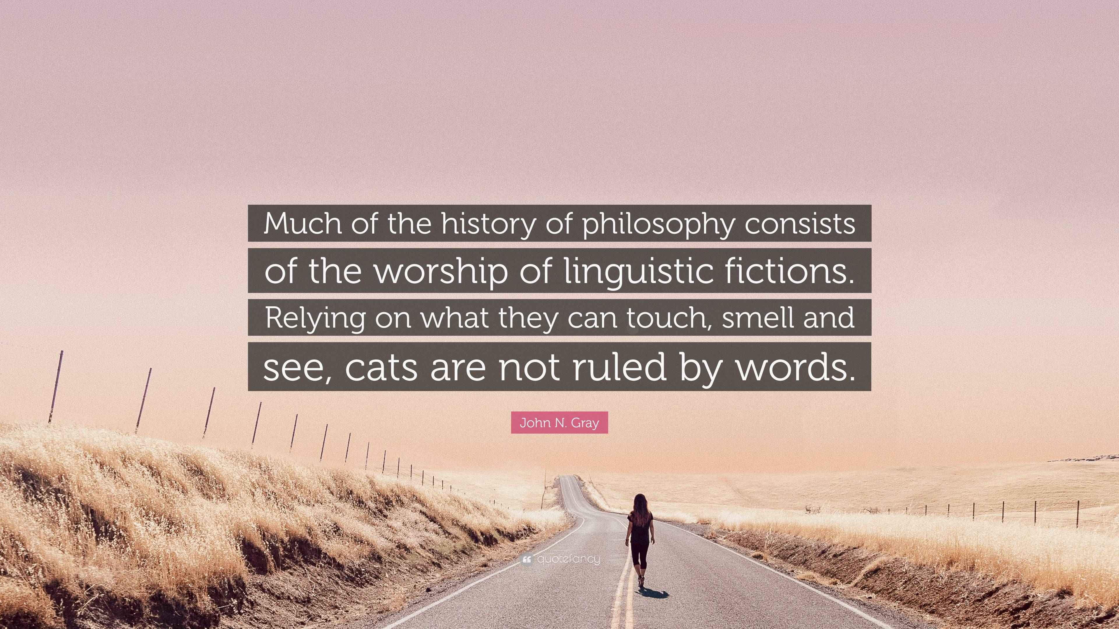 John N. Gray Quote: “Much of the history of philosophy consists of the ...