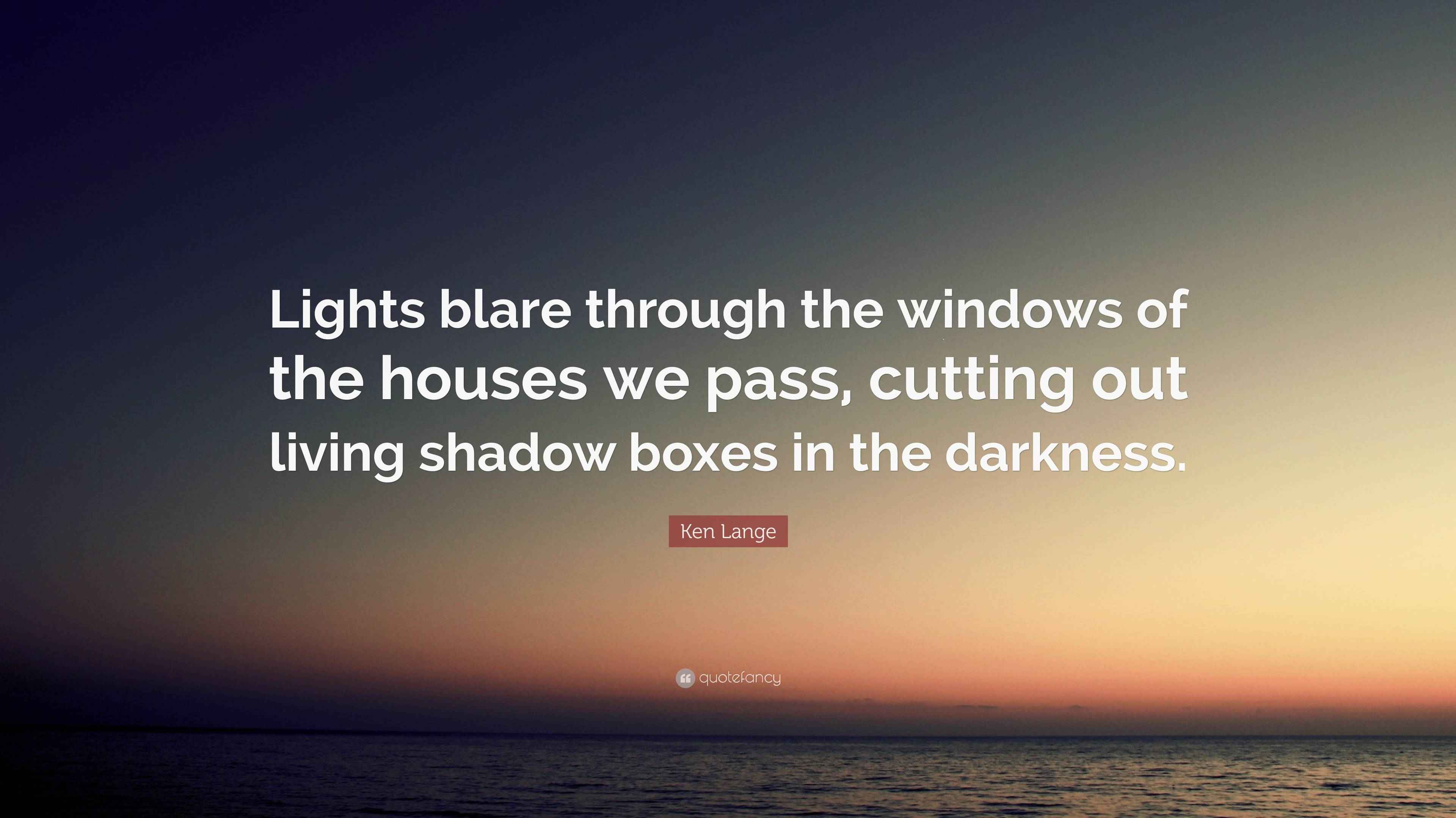 Ken Lange Quote: “Lights blare through the windows of the houses we ...