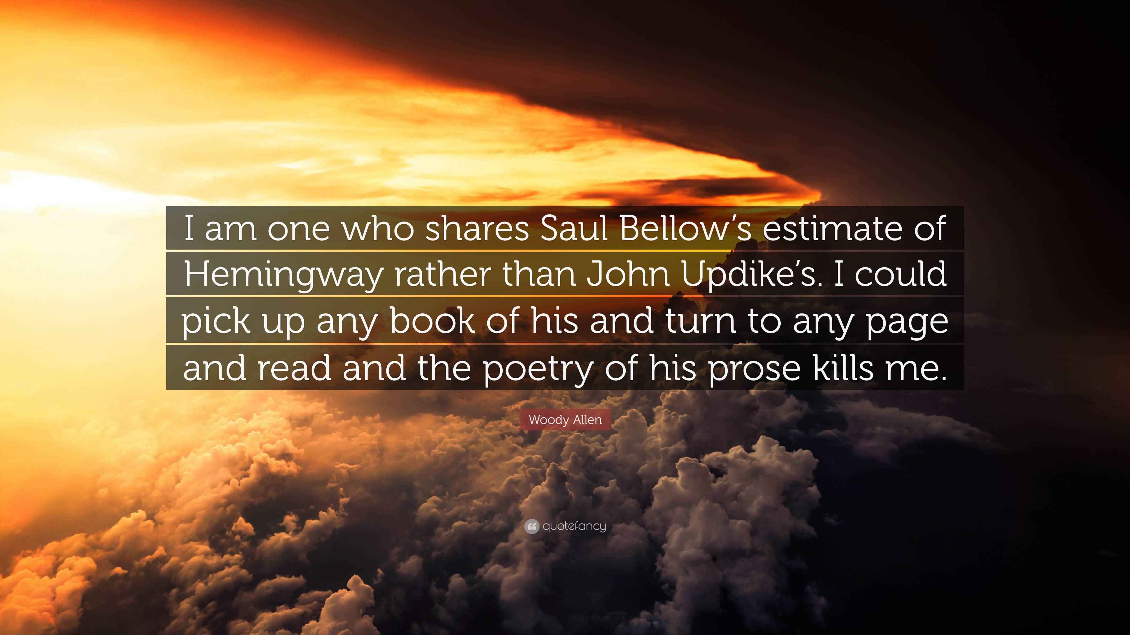 Woody Allen Quote: “I am one who shares Saul Bellow’s estimate of ...
