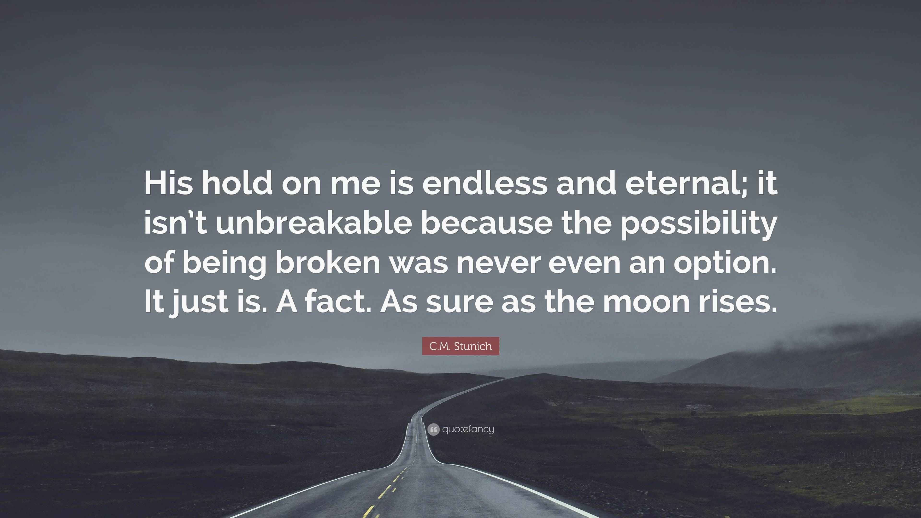 C.M. Stunich Quote: “His hold on me is endless and eternal; it isn’t ...