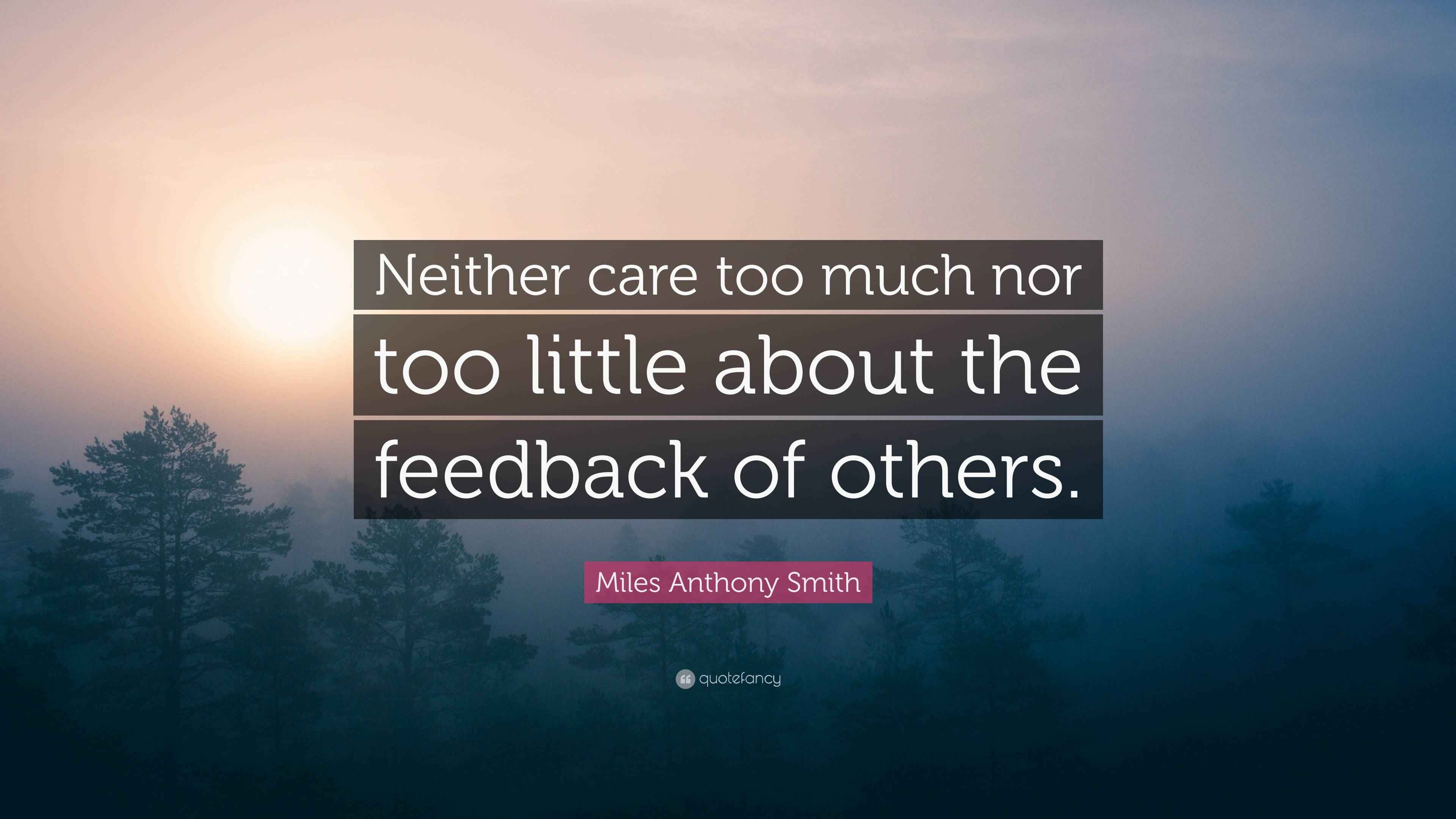 Miles Anthony Smith Quote: “Neither care too much nor too little about ...
