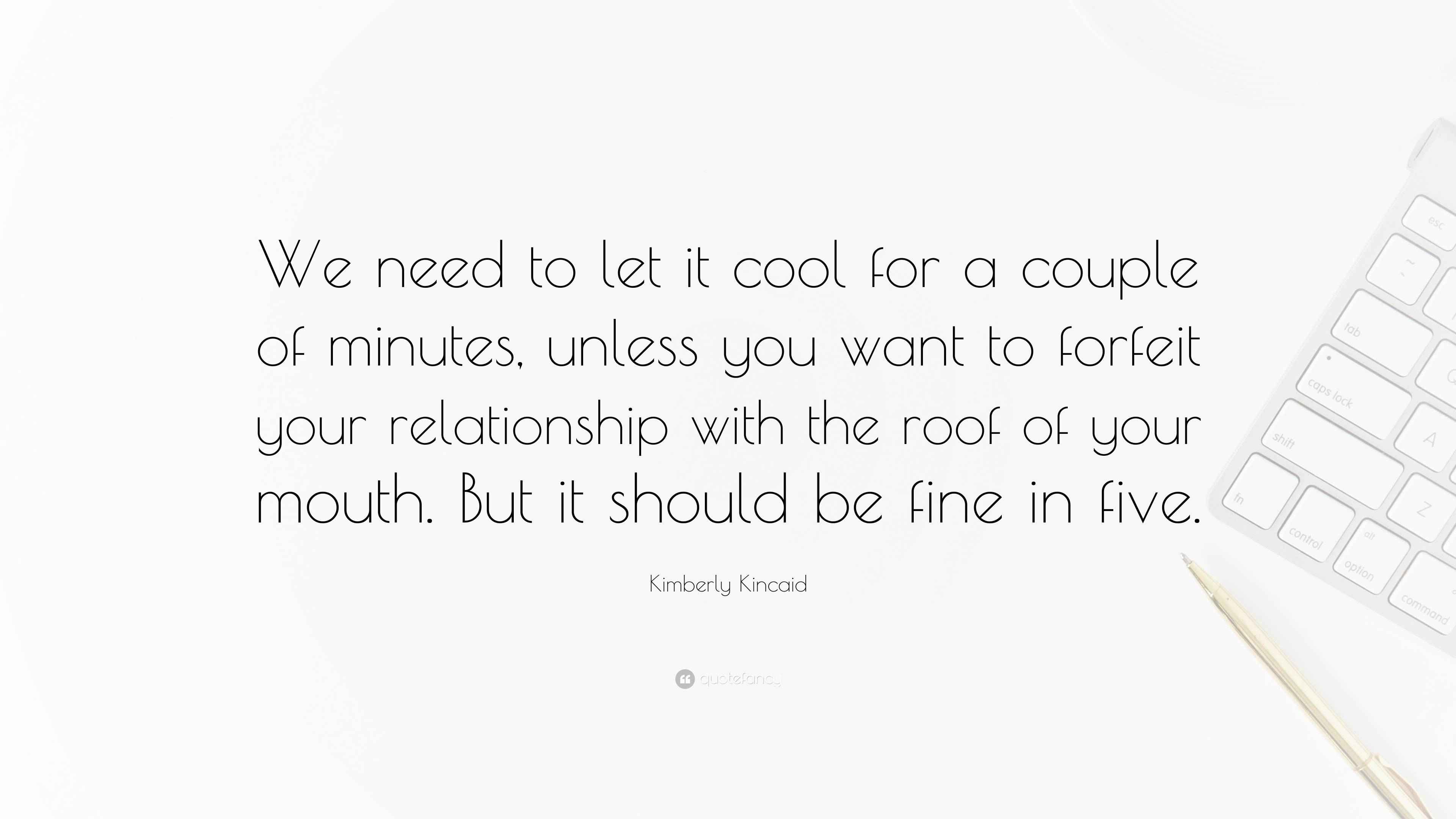Kimberly Kincaid Quote: “We need to let it cool for a couple of minutes ...