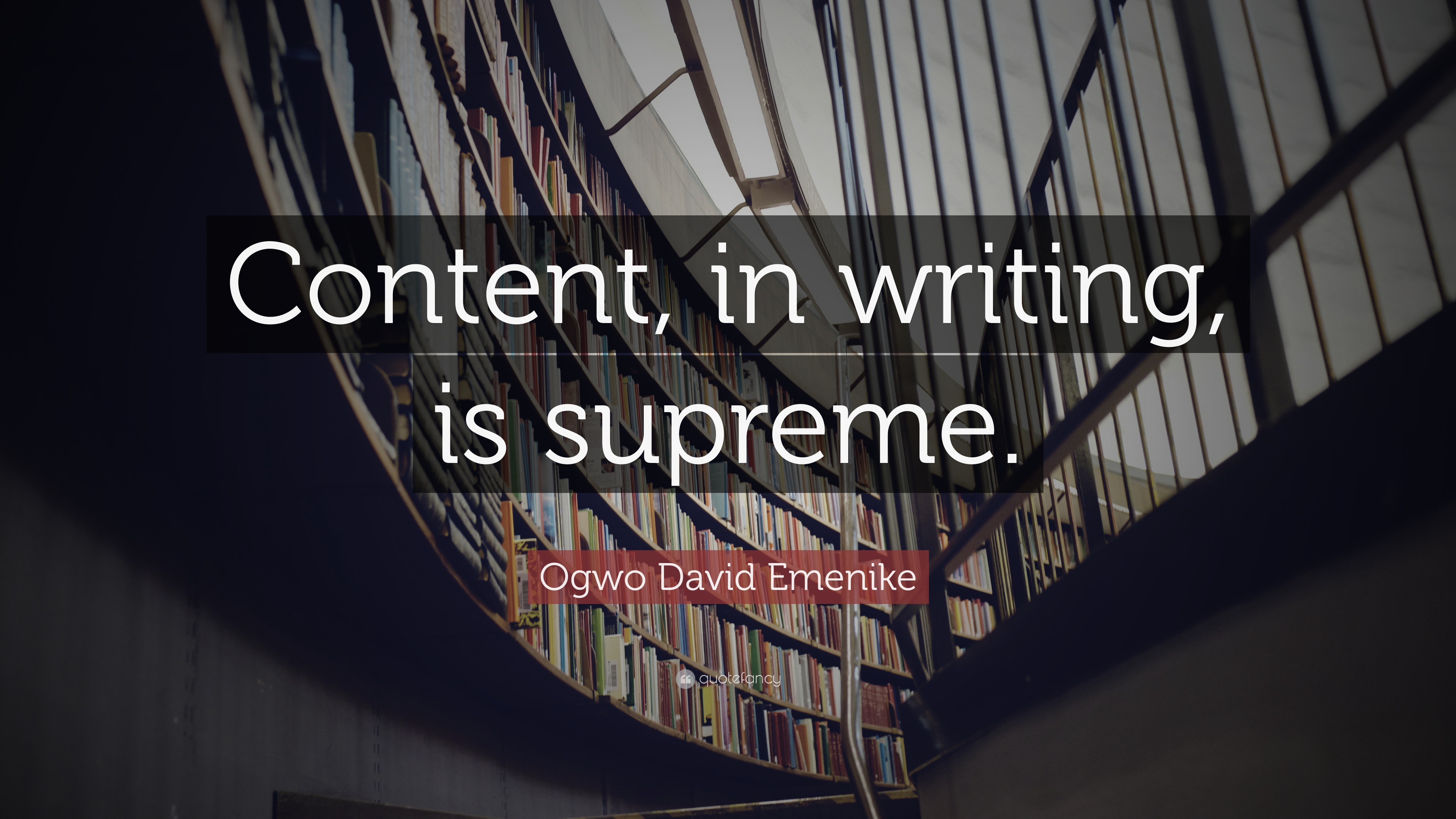 Ogwo David Emenike Quote: “Content, in writing, is supreme.”