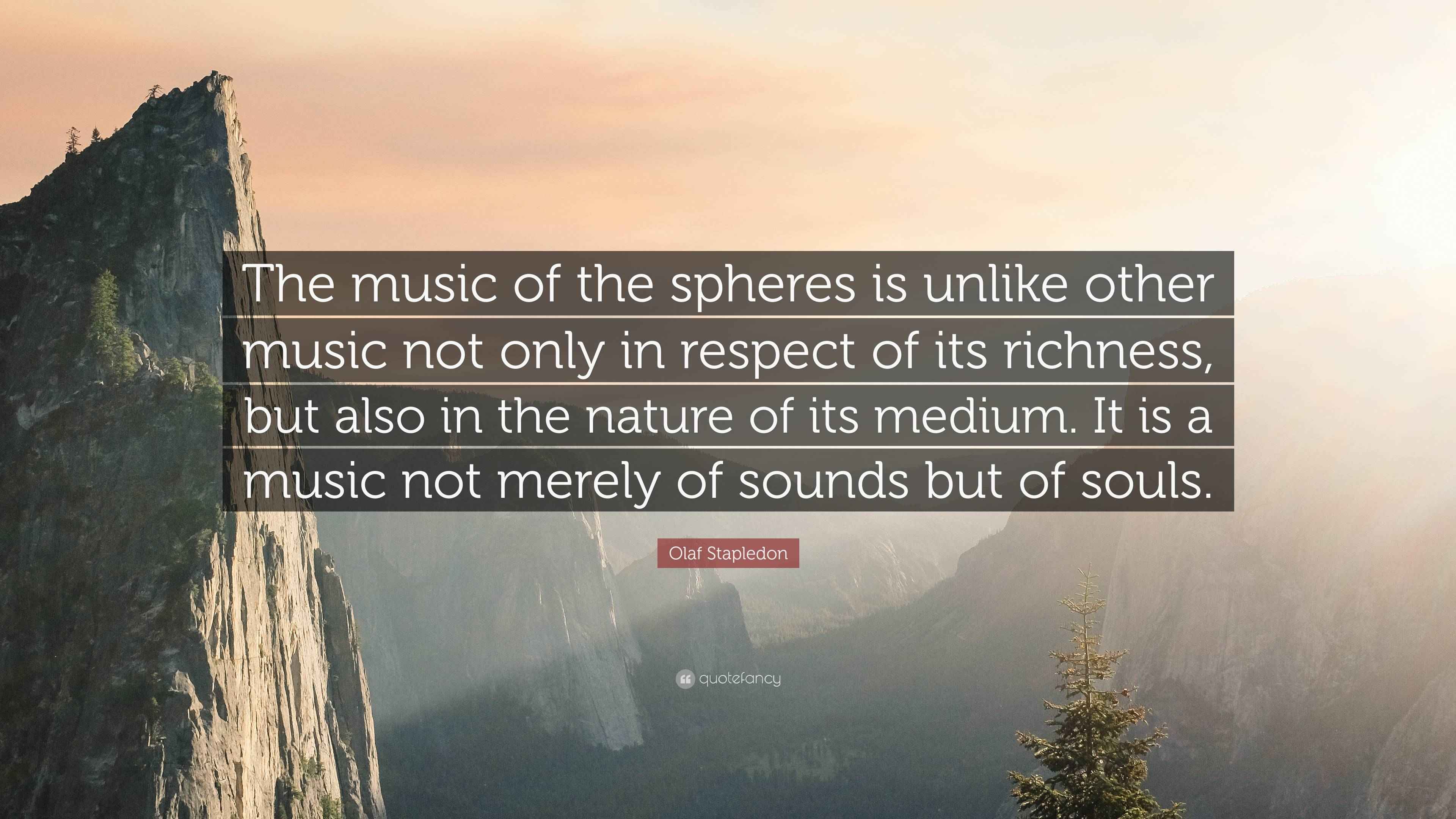Olaf Stapledon Quote: “The music of the spheres is unlike other music ...