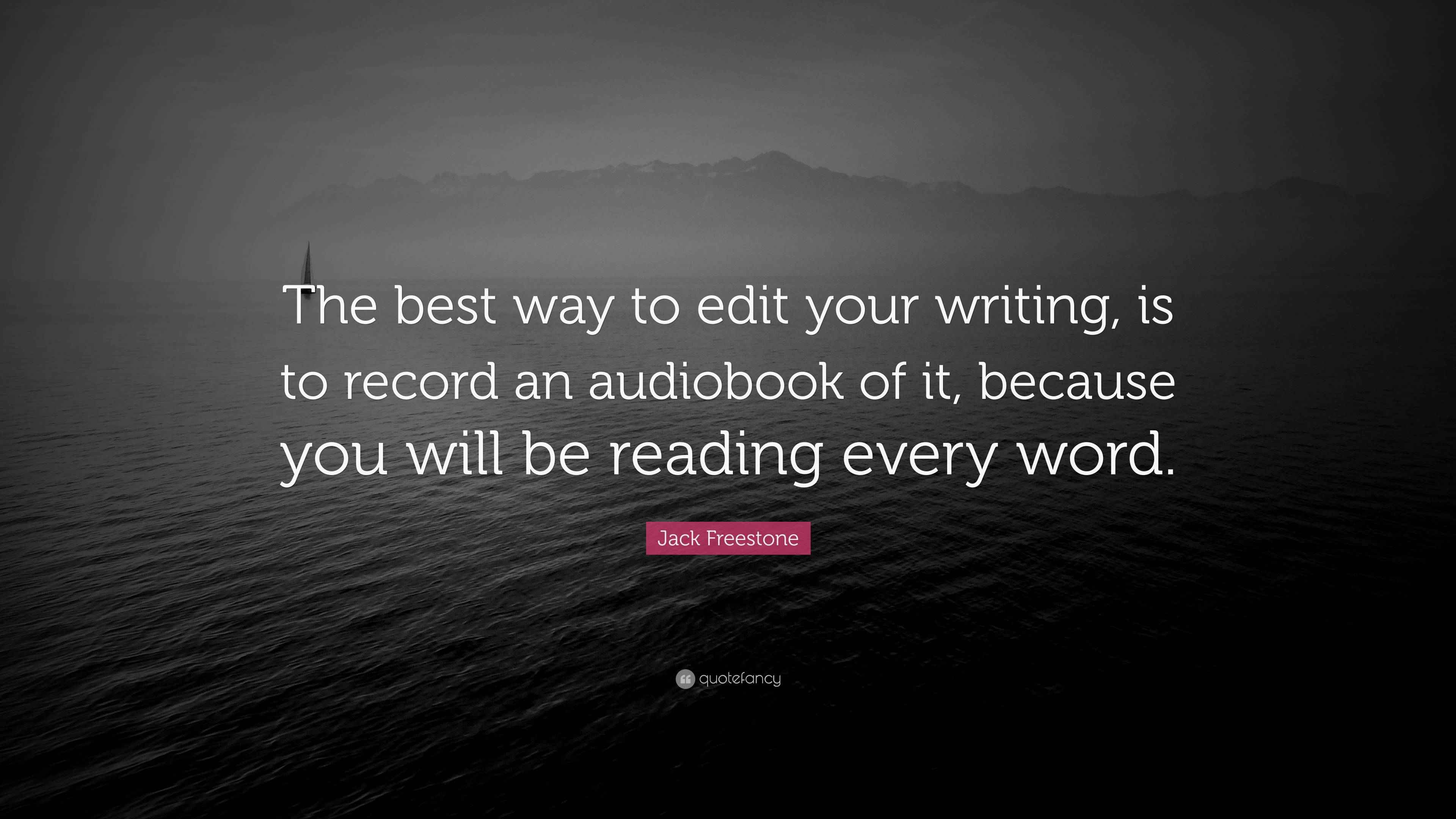 Jack Freestone Quote: “The best way to edit your writing, is to record ...