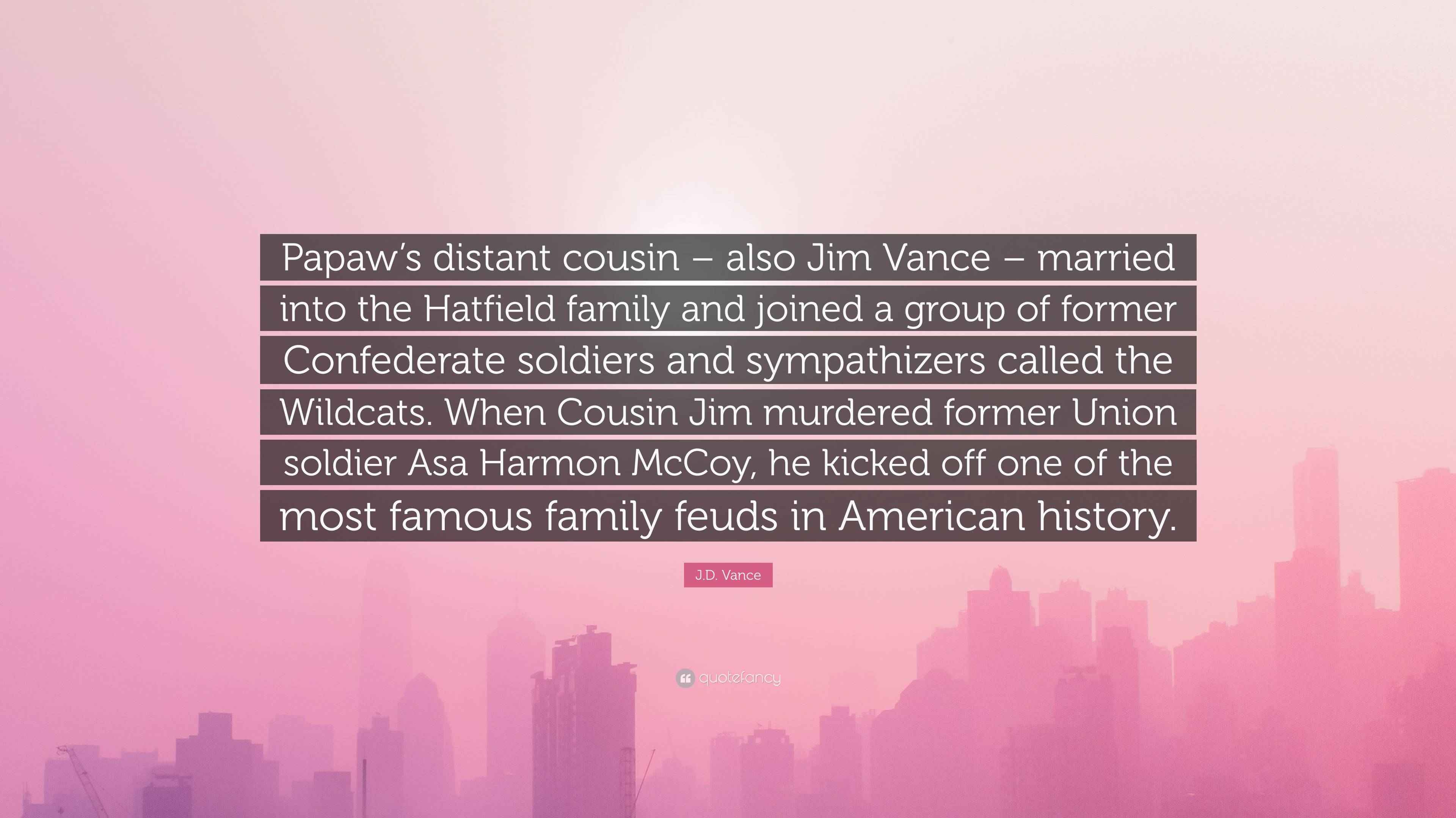 J.D. Vance Quote: “Papaw’s distant cousin – also Jim Vance – married ...