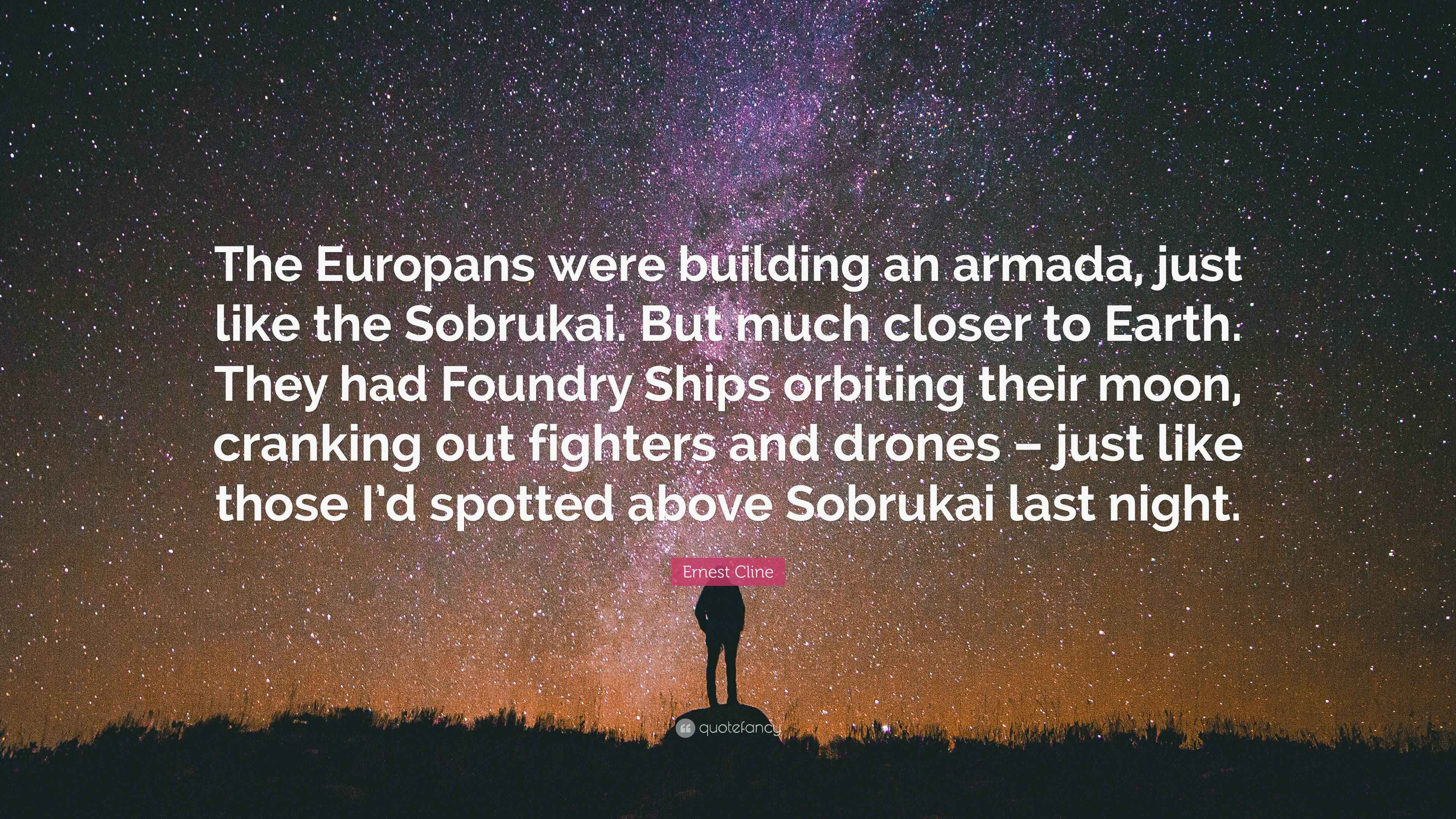 Ernest Cline Quote: “The Europans were building an armada, just like ...