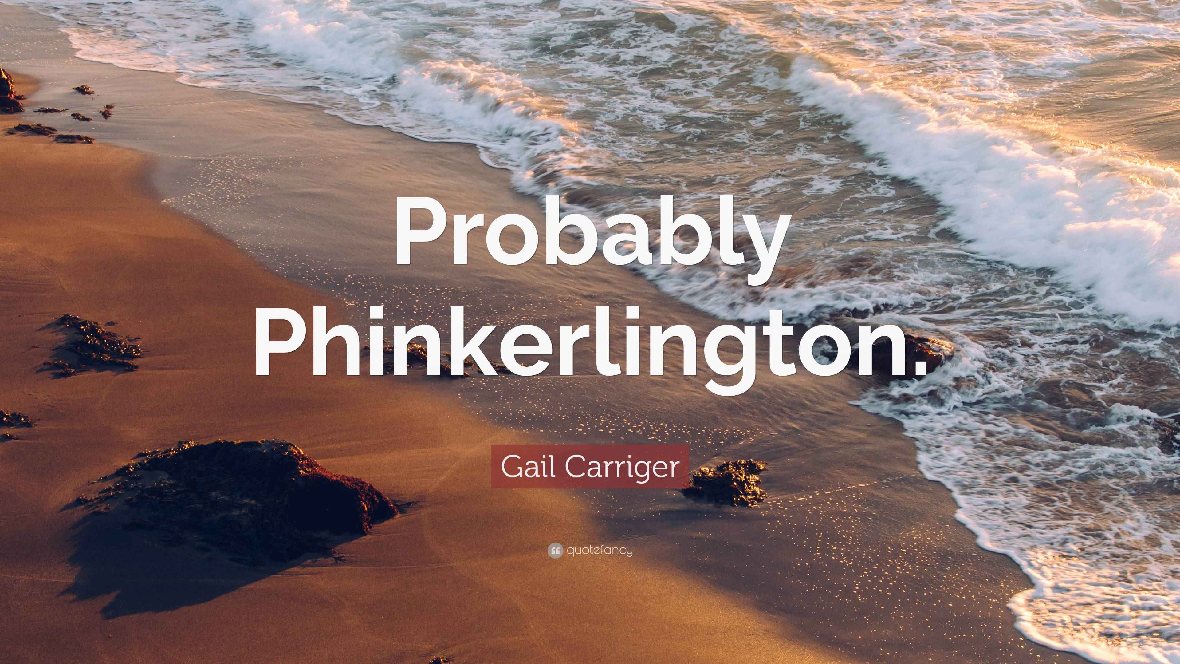 Gail Carriger Quote: “Probably Phinkerlington.”