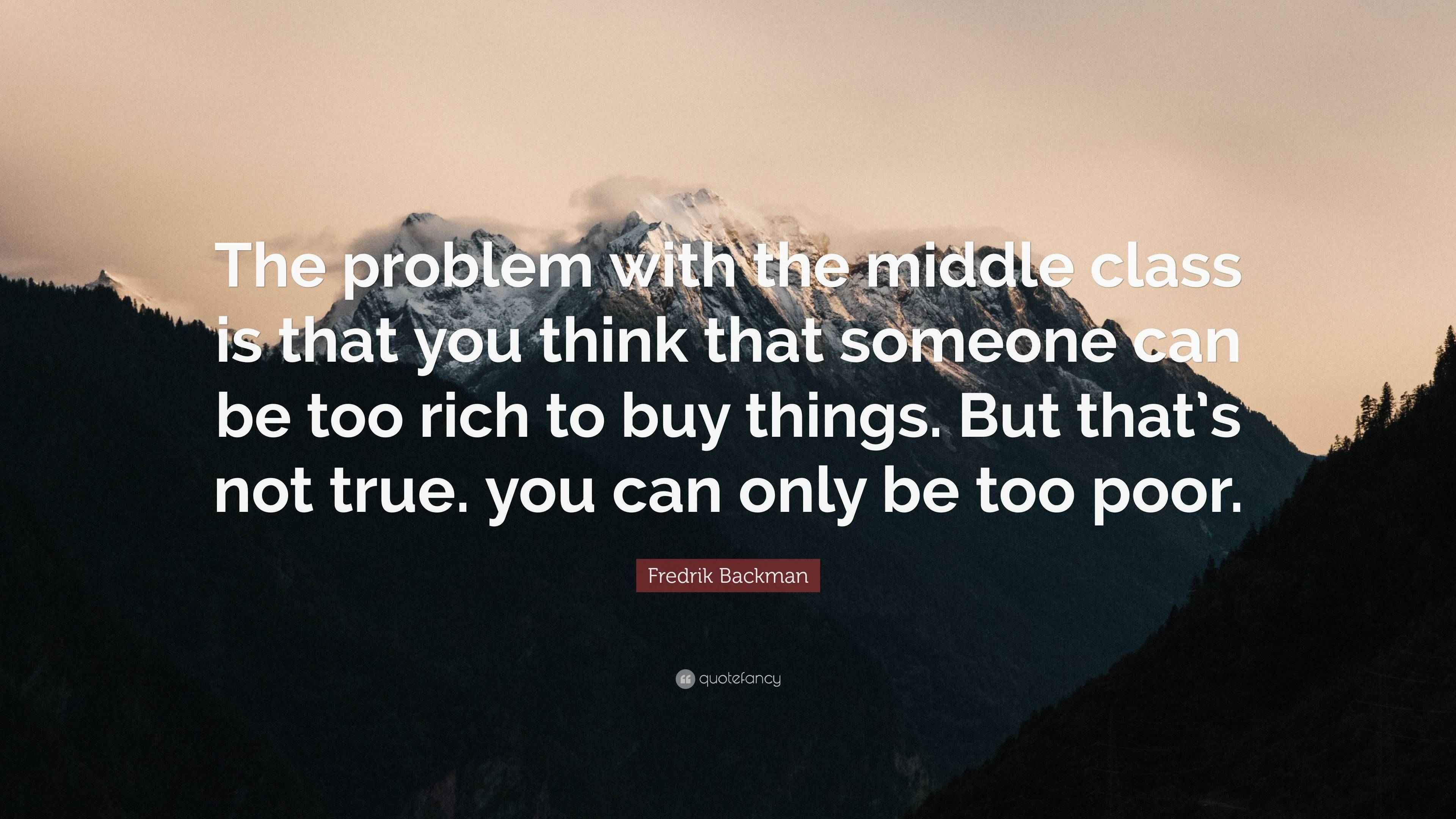 Fredrik Backman Quote: “The problem with the middle class is that you ...
