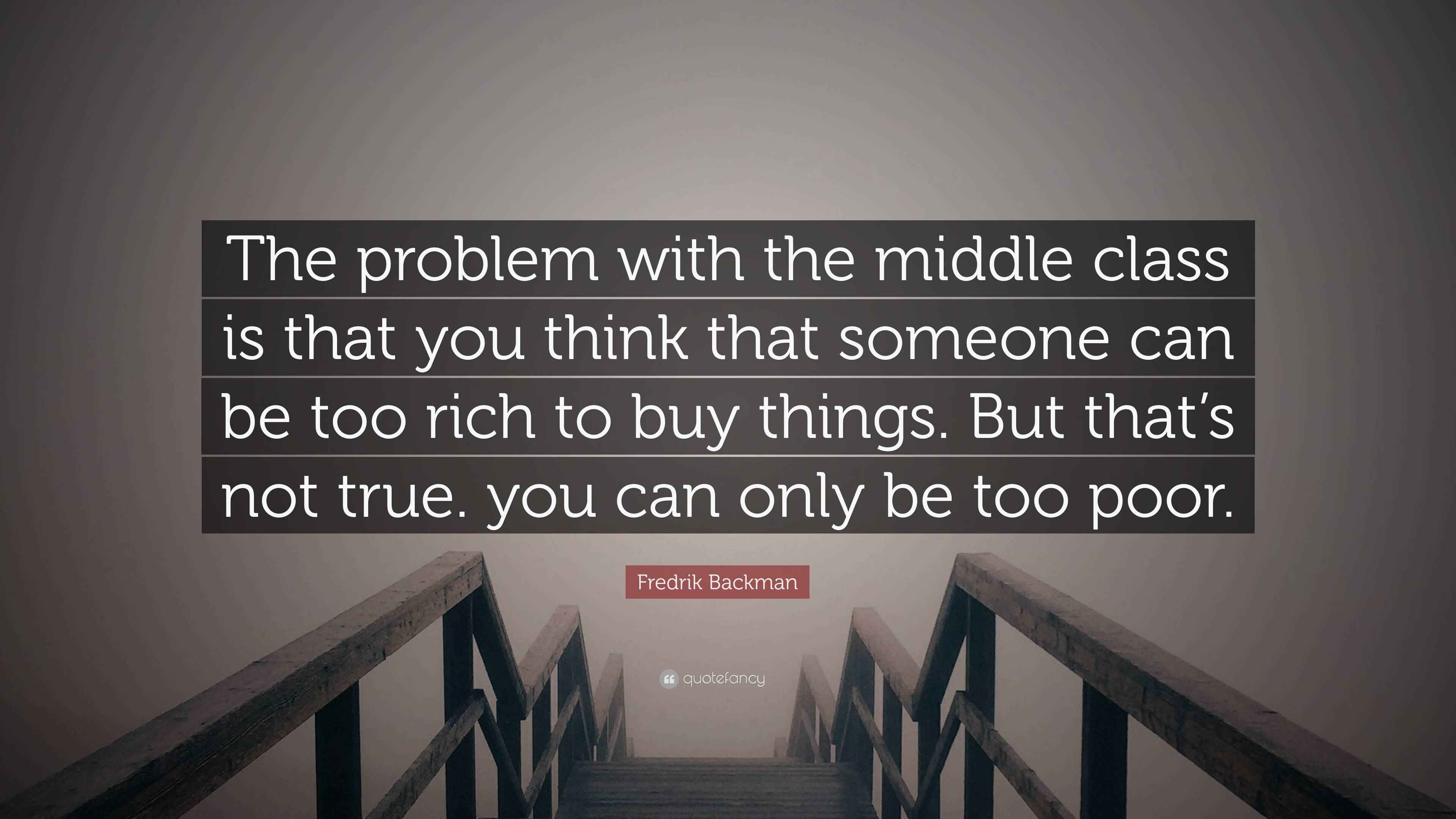 Fredrik Backman Quote: “The problem with the middle class is that you ...