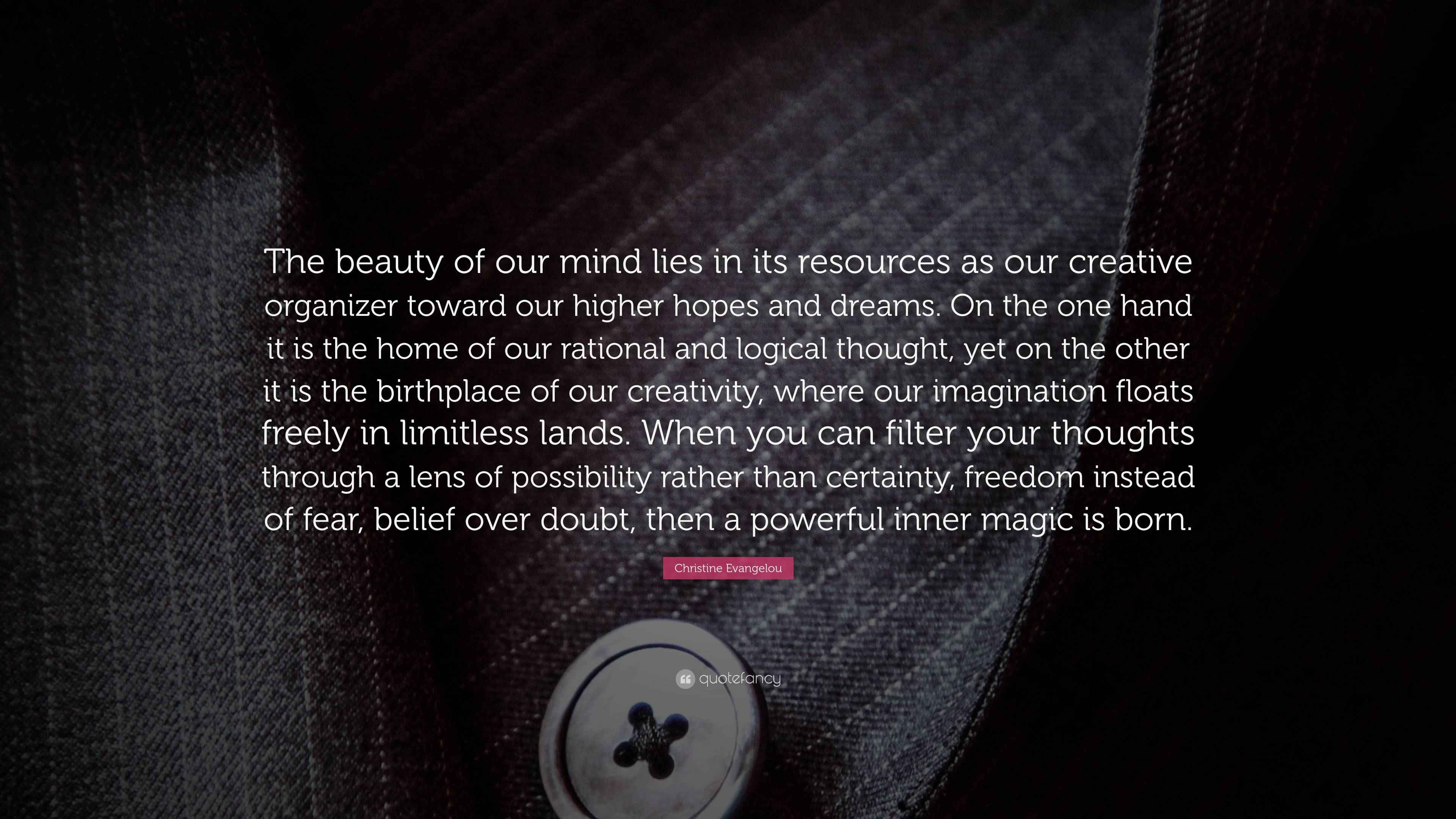 Christine Evangelou Quote: “The beauty of our mind lies in its ...