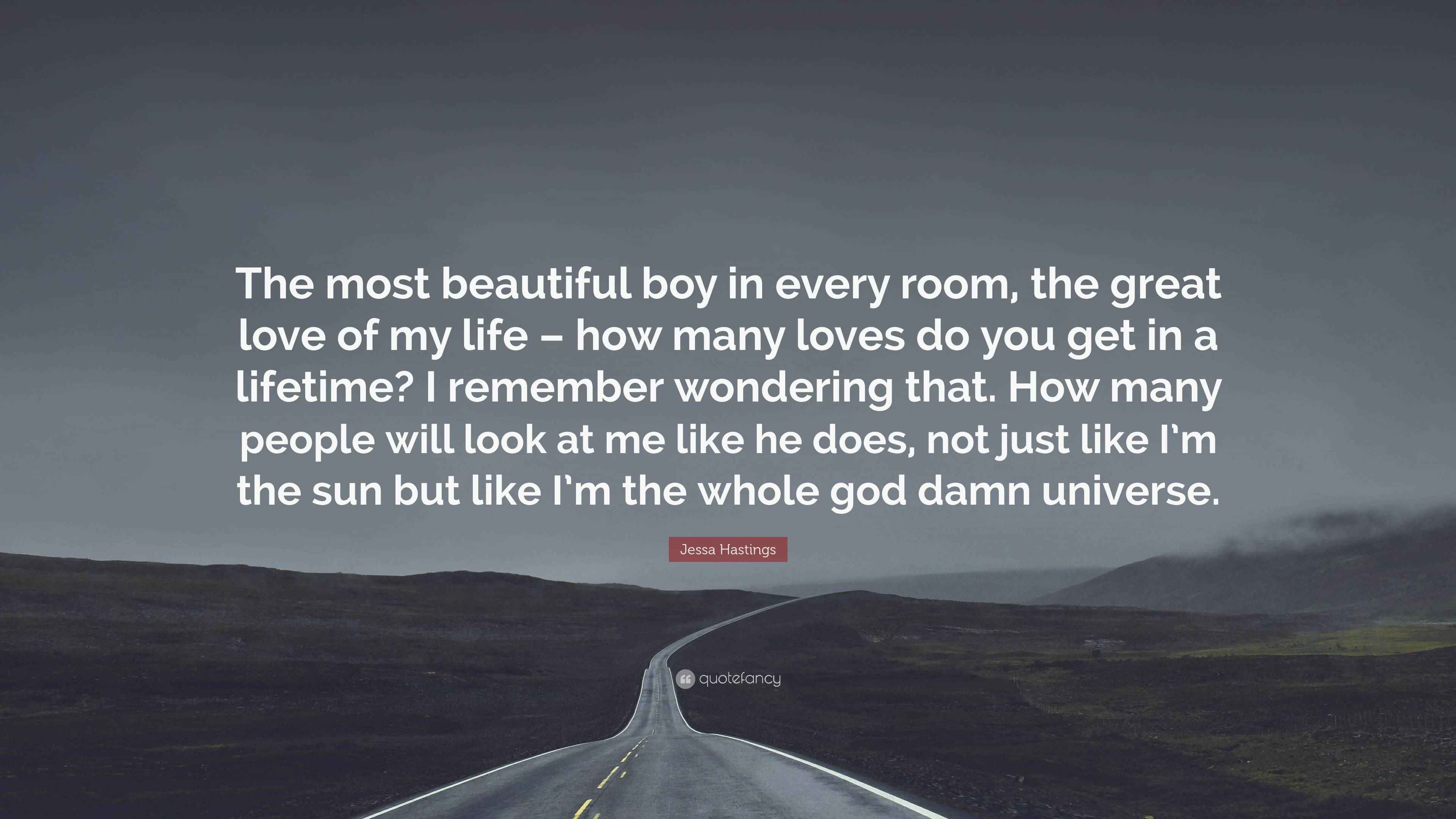 Jessa Hastings Quote: “The most beautiful boy in every room, the great ...