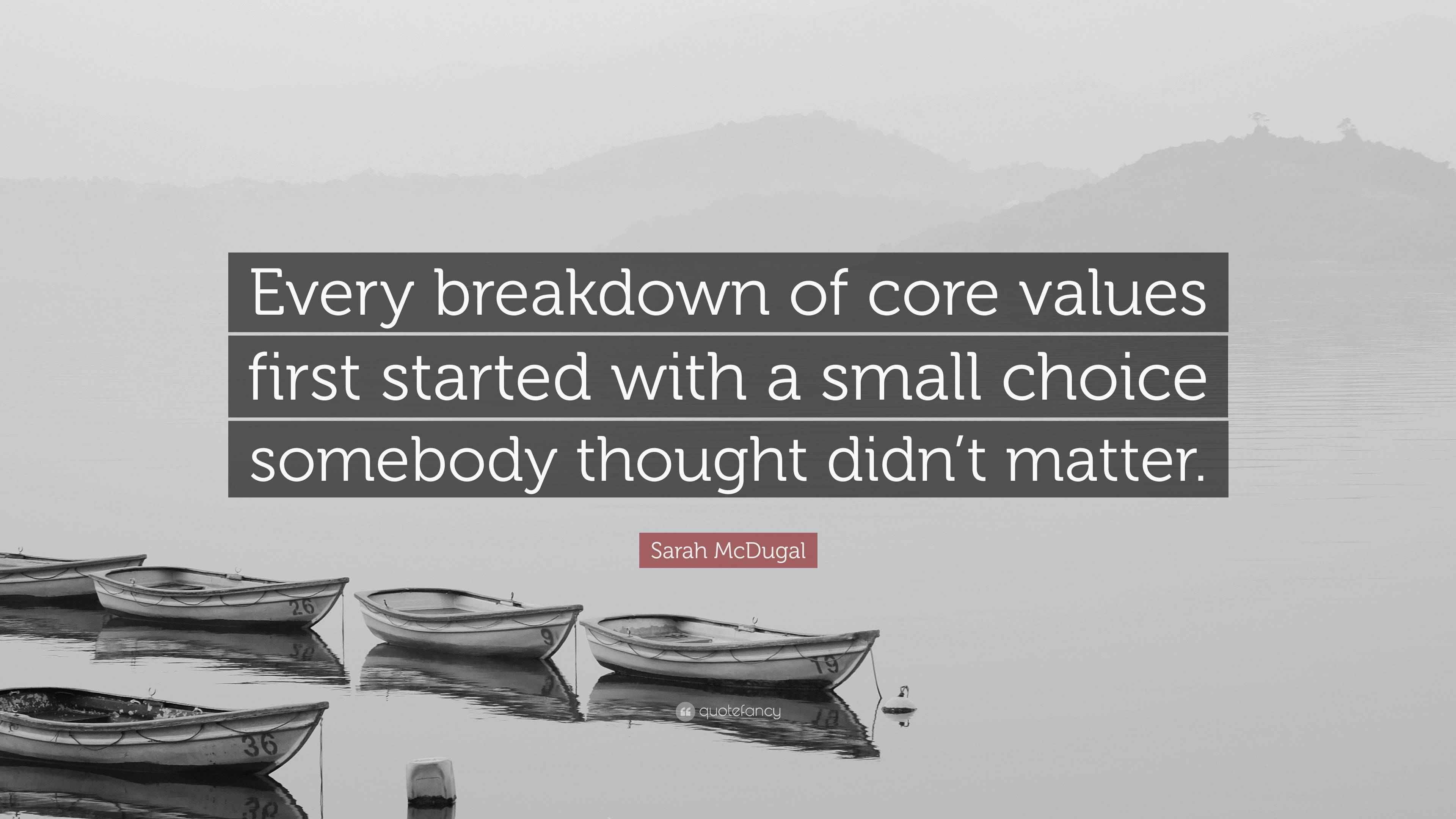 Sarah McDugal Quote: “Every breakdown of core values first started with ...