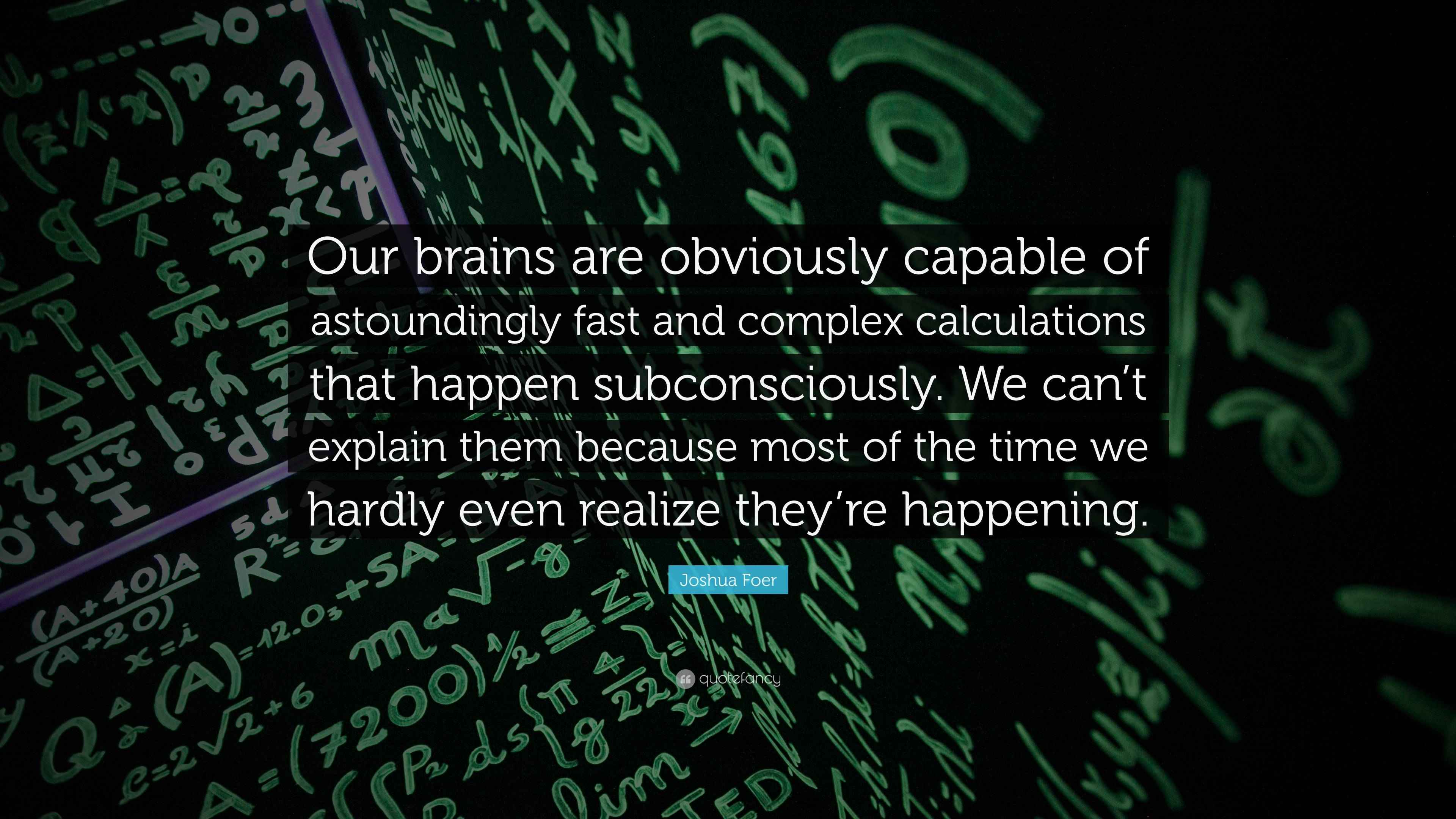 Joshua Foer Quote: “Our brains are obviously capable of astoundingly ...